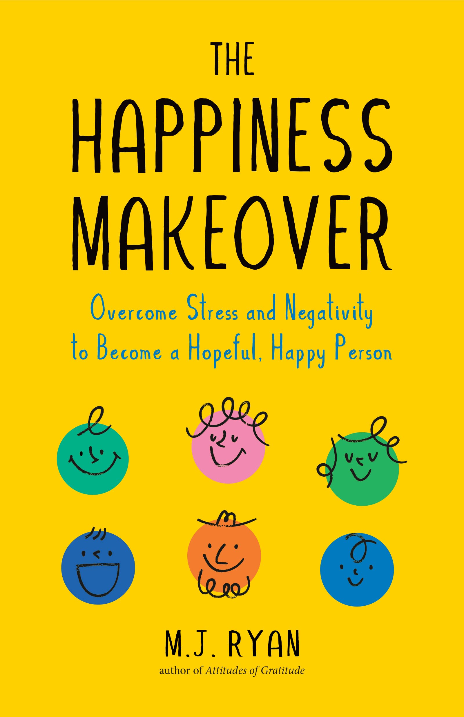 The Happiness Makeover: Overcome Stress and Negativity to Become a ...