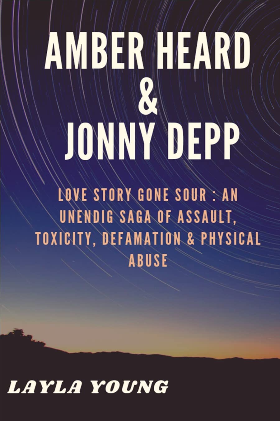AMBER HEARD AND JOHNNY DEPP: LOVE STORY GONE SOUR: AN UNENDING SAGA OF ...
