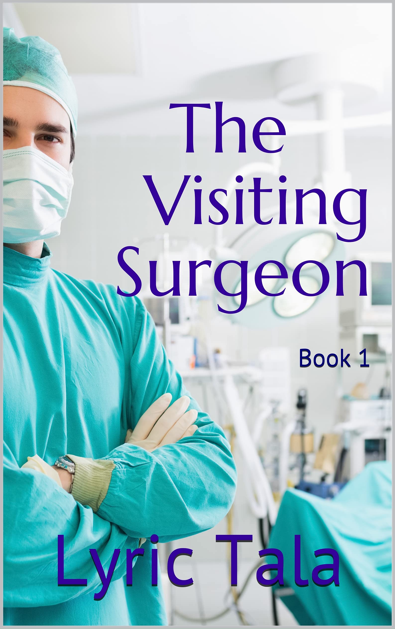 The Visiting Surgeon: Book 1 by Lyric Tala | Goodreads