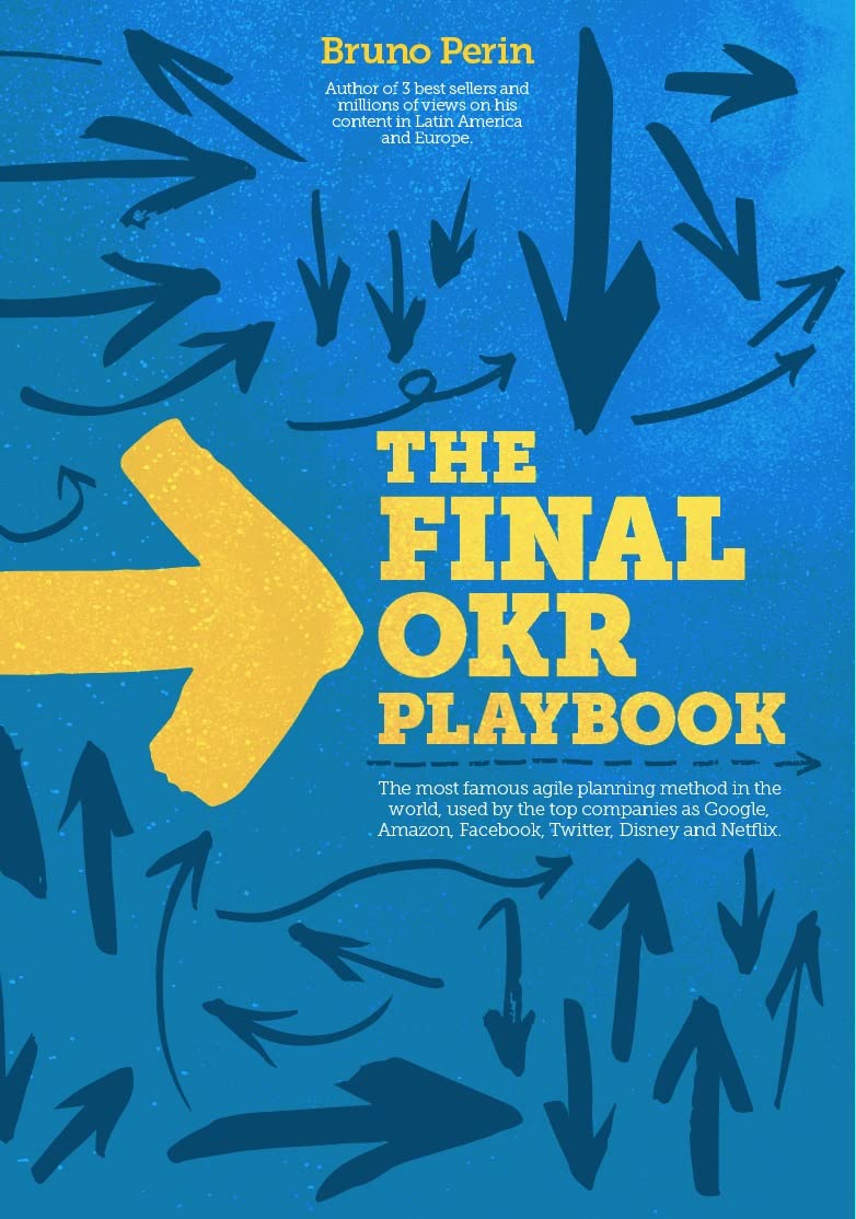 The Final OKR Playbook: The most famous agile planning method in the world by Bruno Perin ...