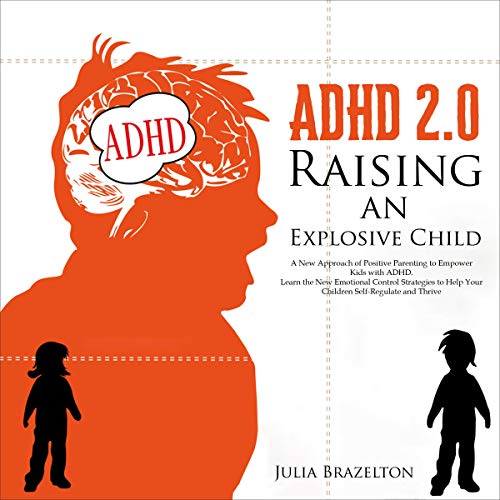 ADHD 2.0: Raising an Explosive Child: A New Approach of Positive ...