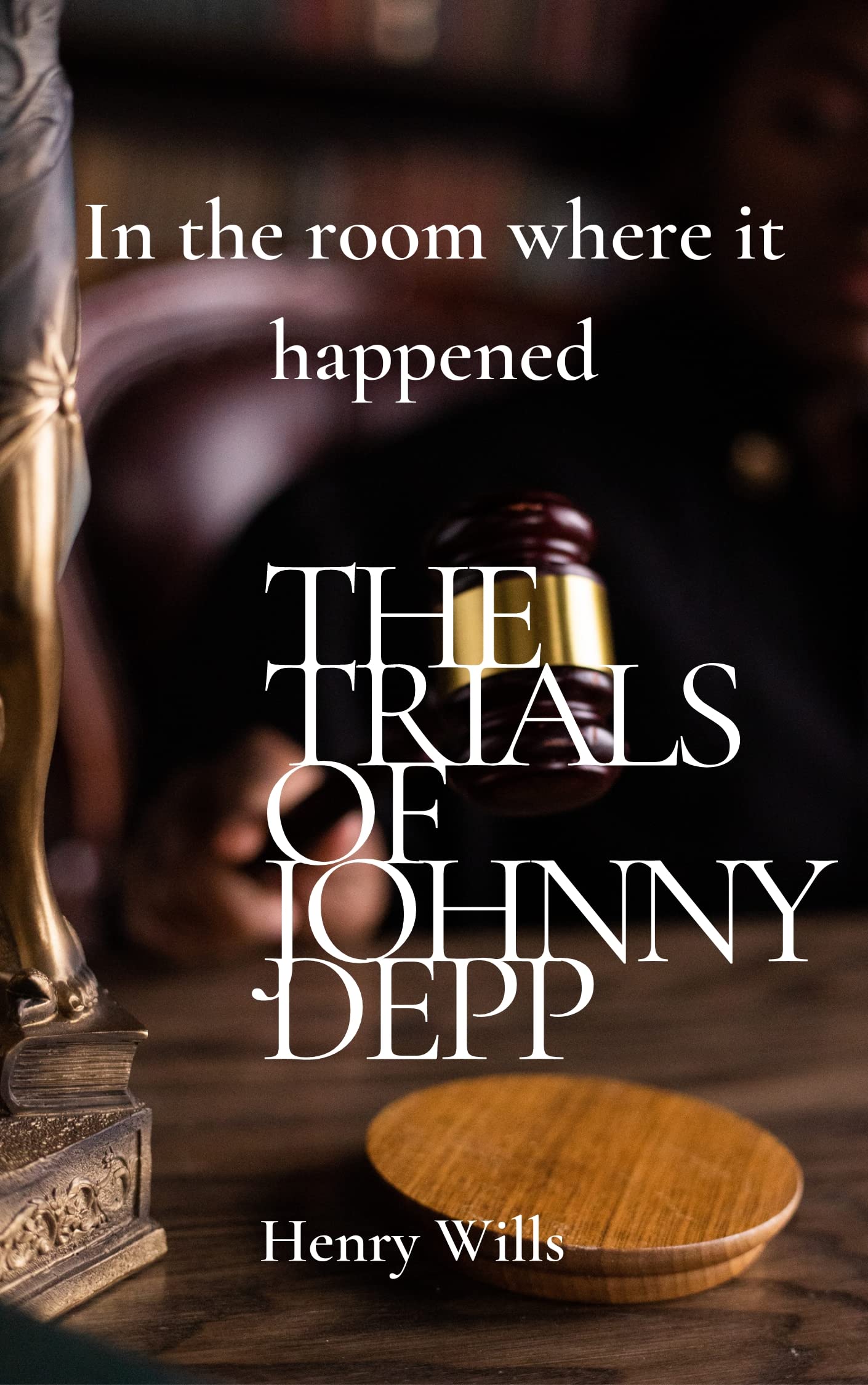 THE TRIALS OF JOHNNY DEPP : In the room where it happened by Henry ...