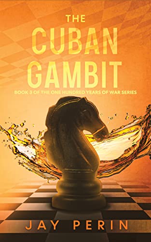 The Cuban Gambit: A Historical Political Saga by Jay Perin | Goodreads
