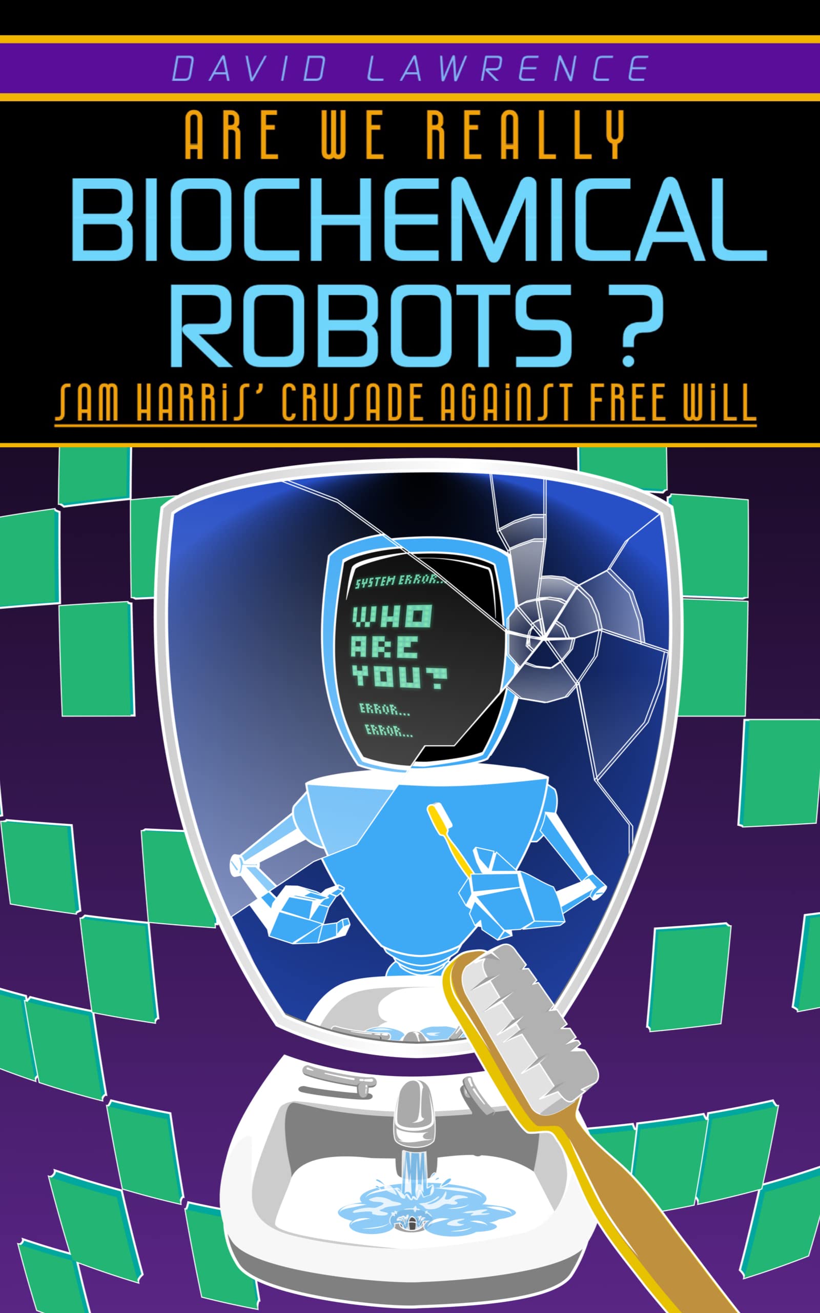 Are We Really Biochemical Robots?: A Critique of Determinism and Sam ...