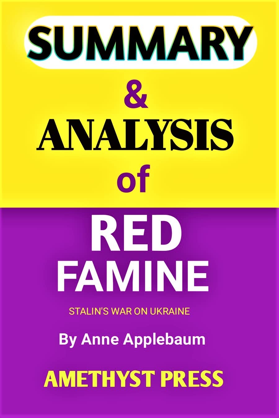 SUMMARY & ANALYSIS OF RED FAMINE. Stalin’s War on Ukraine by Anne ...