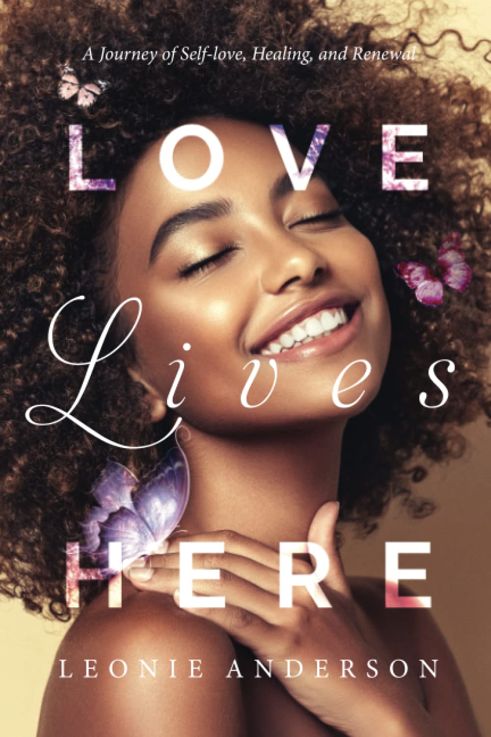 Love Lives Here: A Journey of Self-Love, Healing, and Renewal by Leonie ...