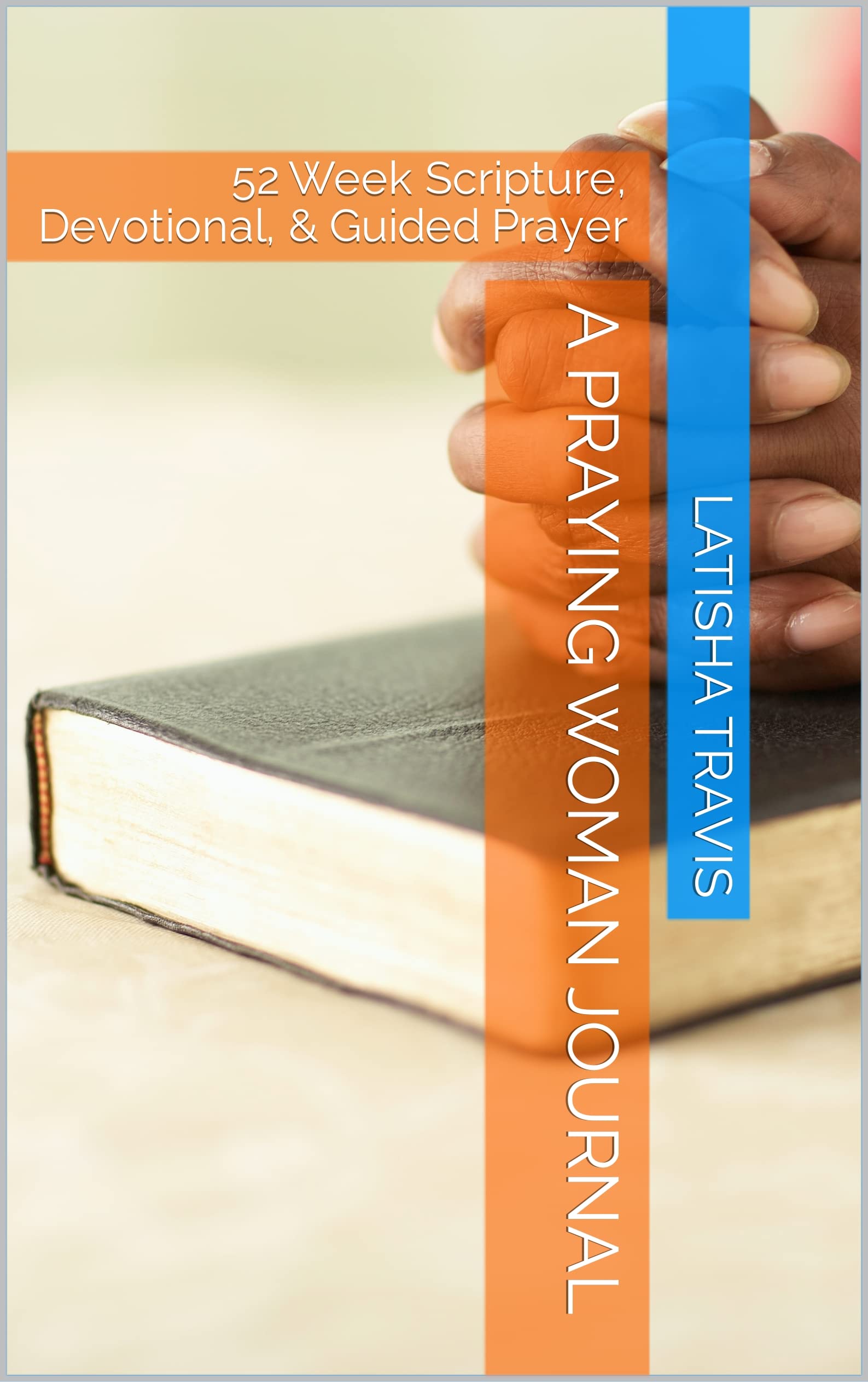 A Praying Woman Journal : 52 Week Scripture, Devotional, & Guided ...