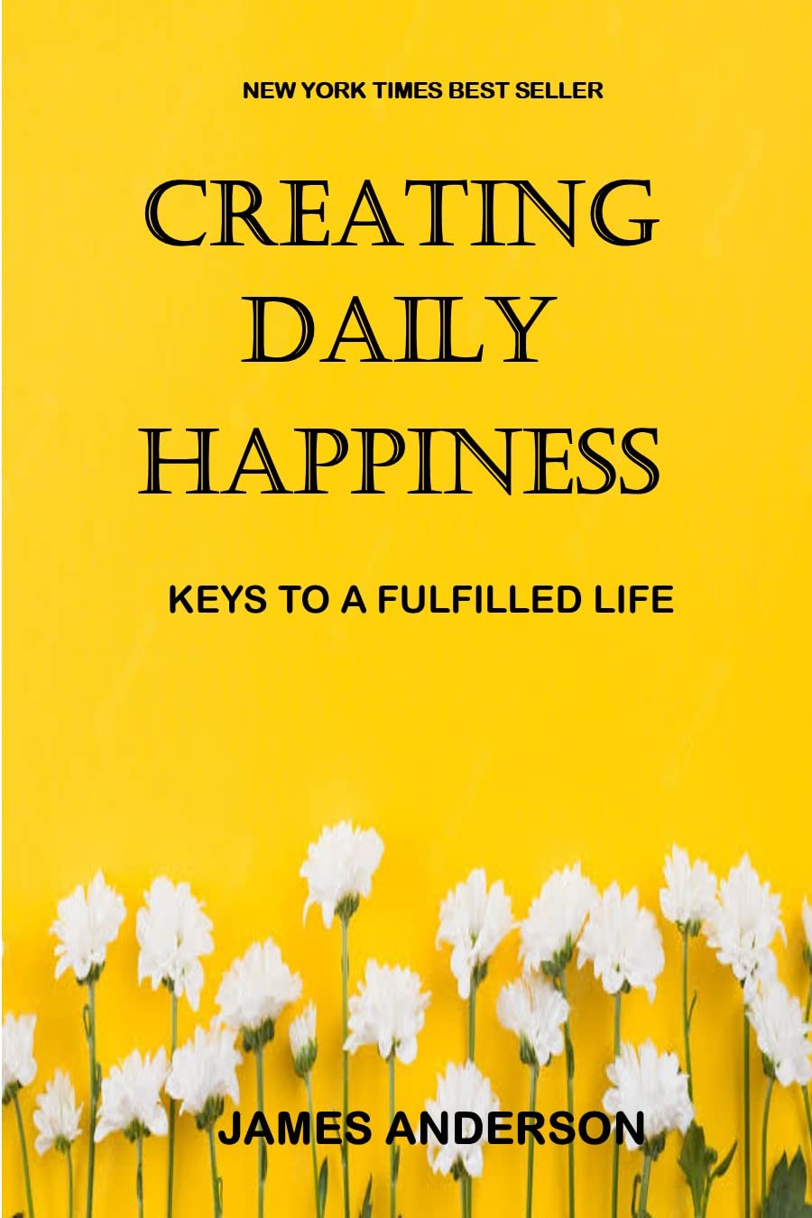 CREATING DAILY HAPPINESS: KEYS TO A FULFILLED LIFE by James Anderson ...