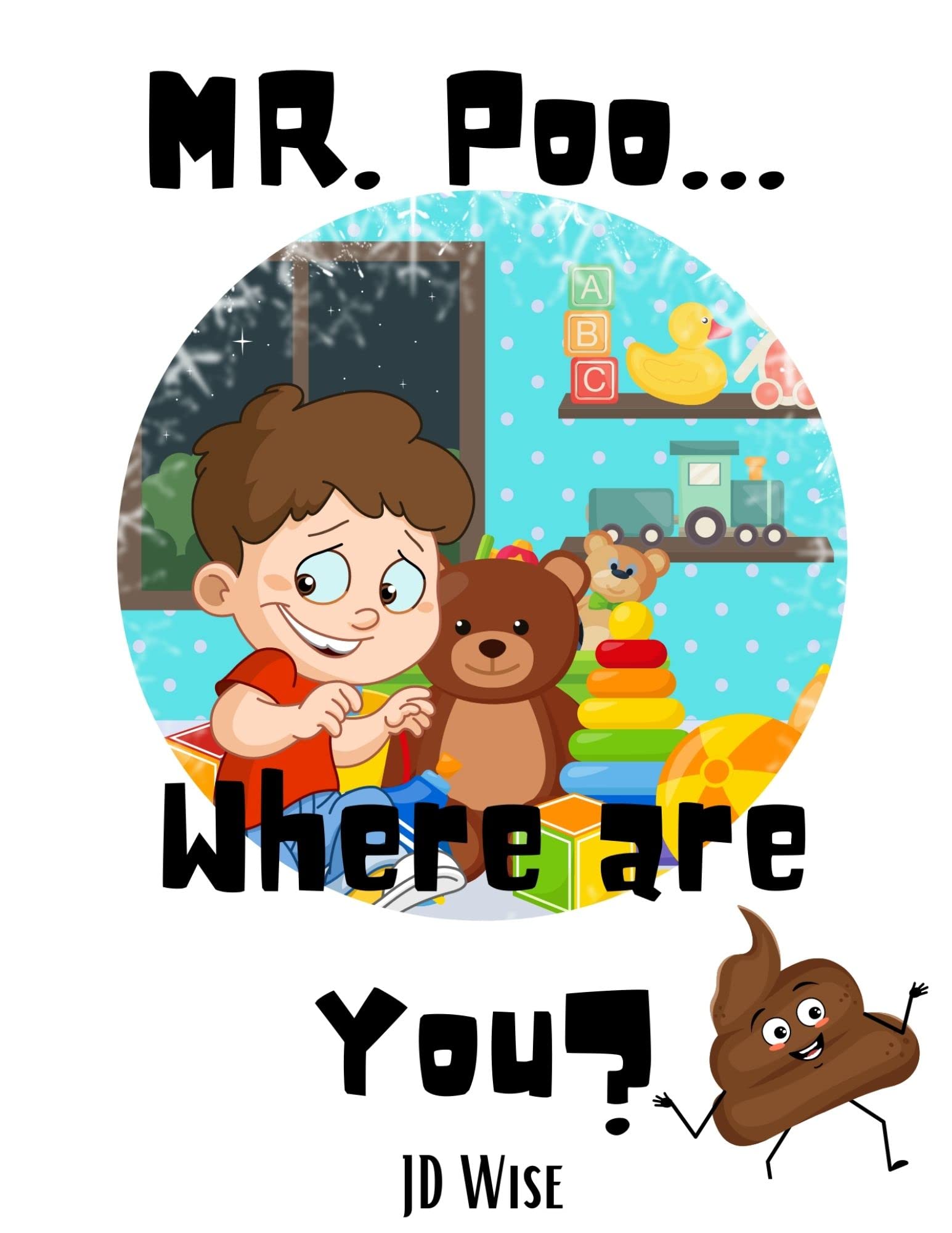 Mr. Poo... Where are You? (Every Body ... Poops Book 4) by JD Wise ...