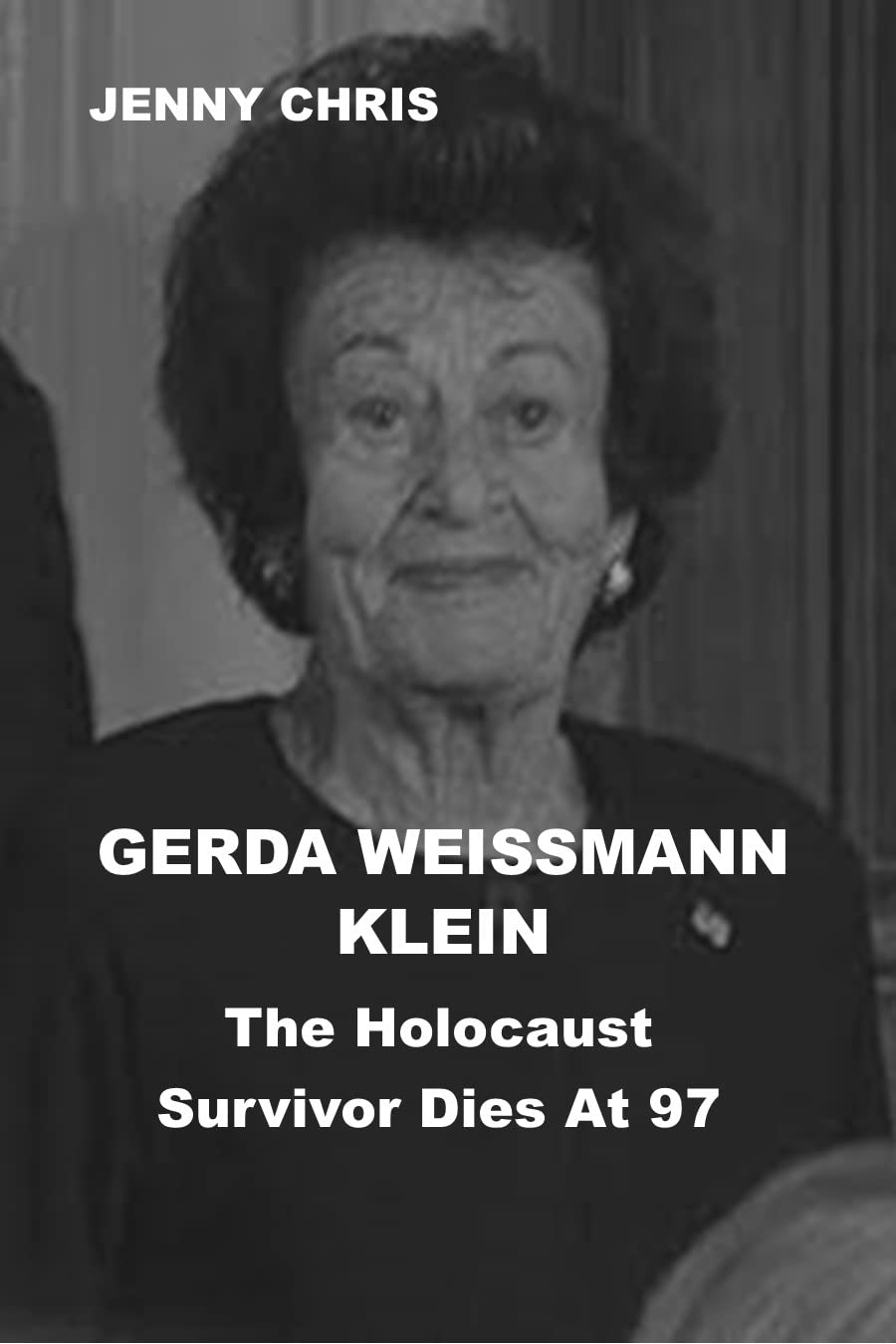 GERDA WEISSMANN KLEIN: The Holocaust Survivor Dies At 97 by Jenny Chris ...