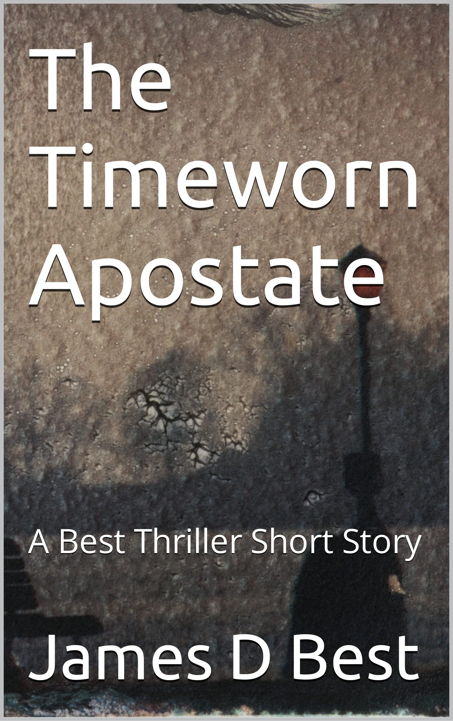 The Timeworn Apostate: A Best Thriller Short Story by James D Best ...