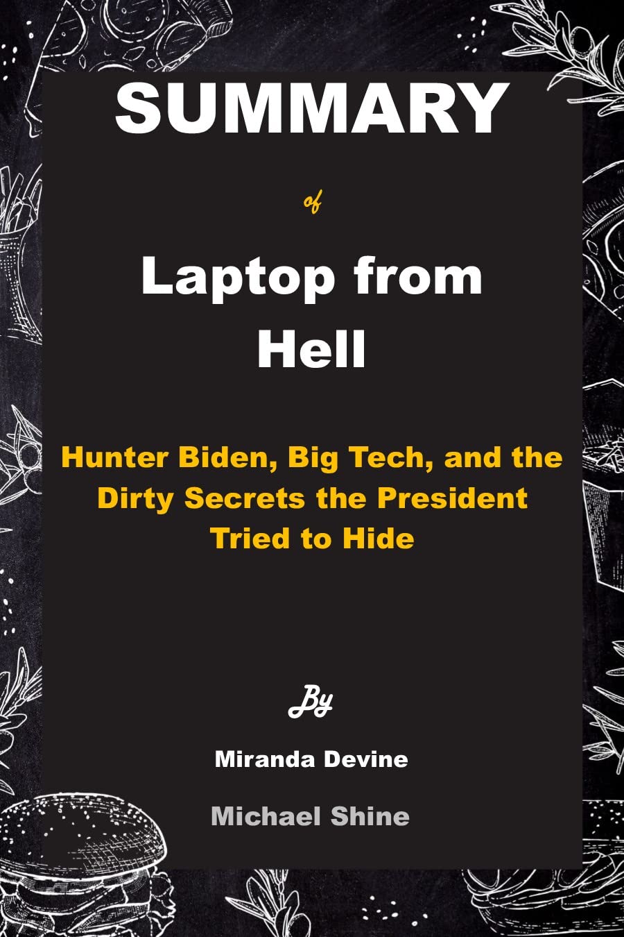 Summary Of Laptop from Hell By Miranda Devine: Hunter Biden, Big Tech, and the Dirty Secrets the ...