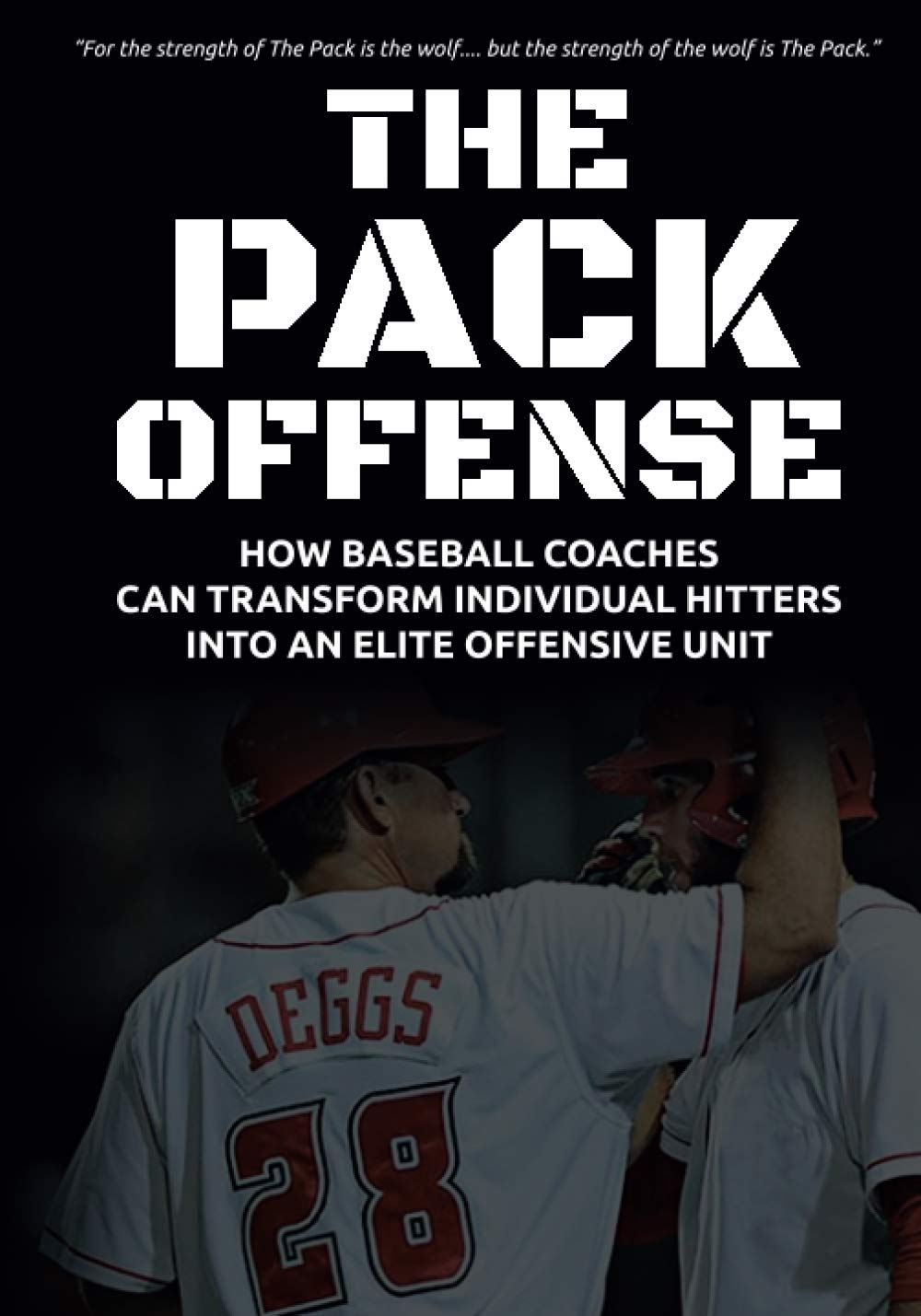The Pack Offense: How Baseball Coaches Can Transform Individual Hitters Into An Elite Offensive ...