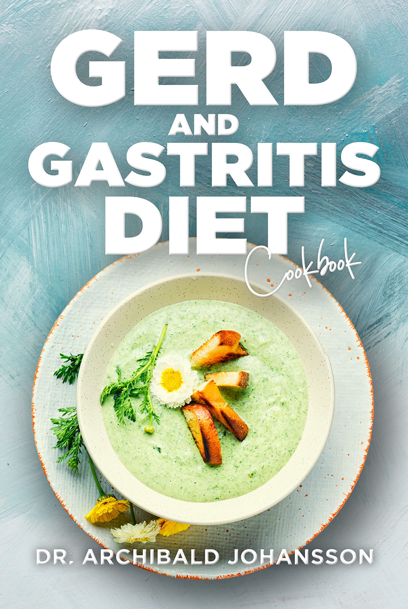 GERD and Gastritis Diet Cookbook: Ultimate Guide on GERD and Gastritis Diet, Recipes for ...