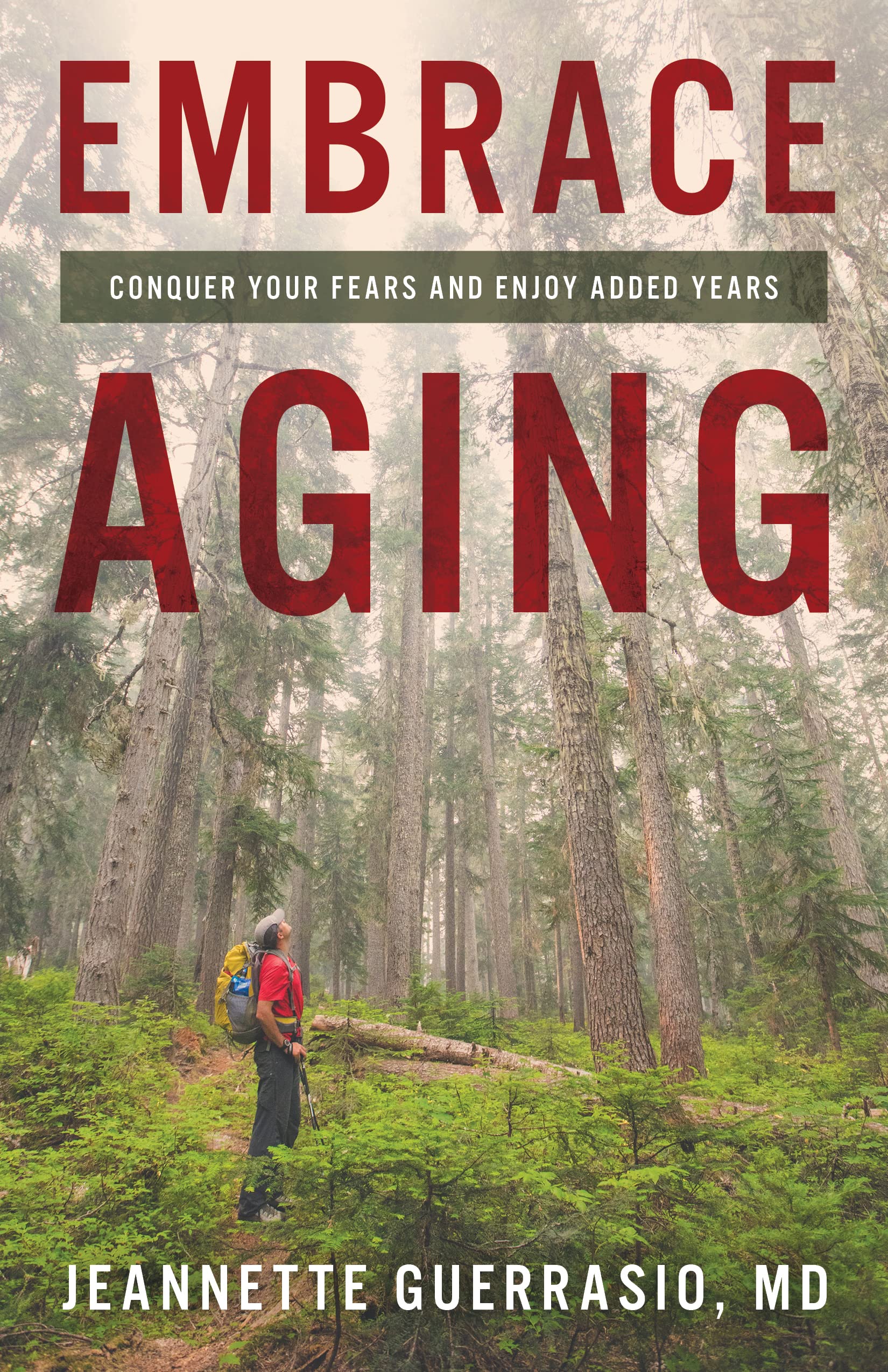 Embrace Aging: Conquer Your Fears and Enjoy Added Years by Jeannette ...