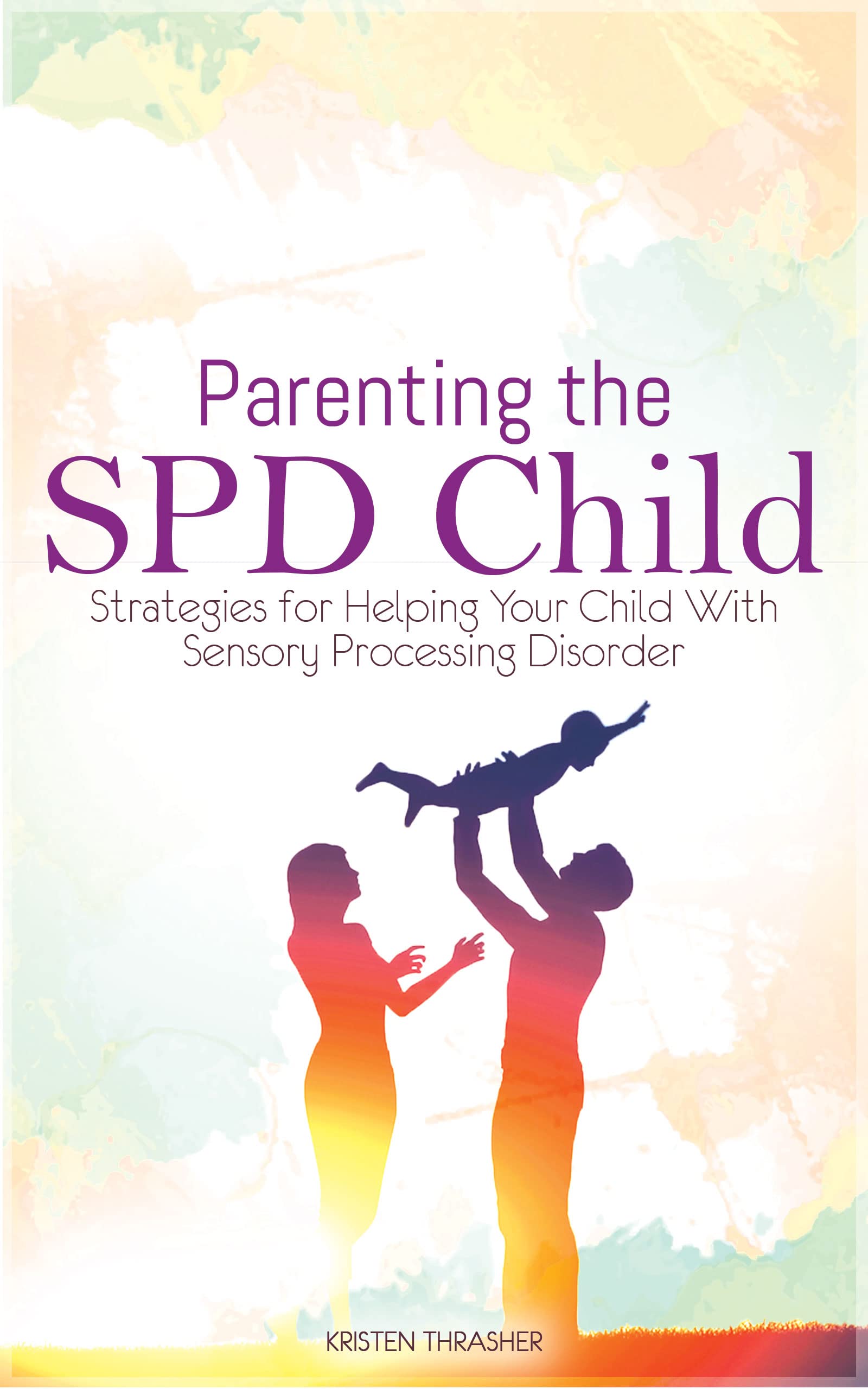 Parenting the SPD Child : Strategies for Helping Your Child With ...