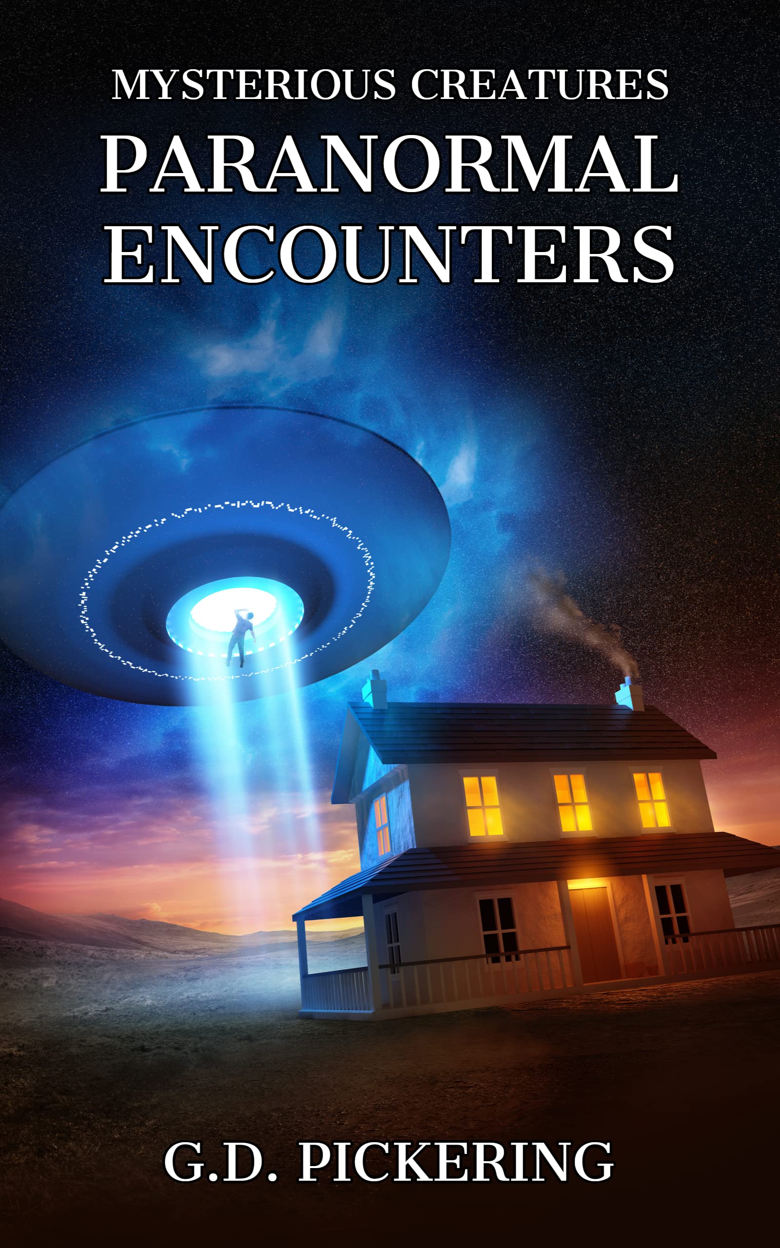 Mysterious Creatures: Paranormal Encounters: Real Life Paranormal Encounters With Aliens, UFO'S ...