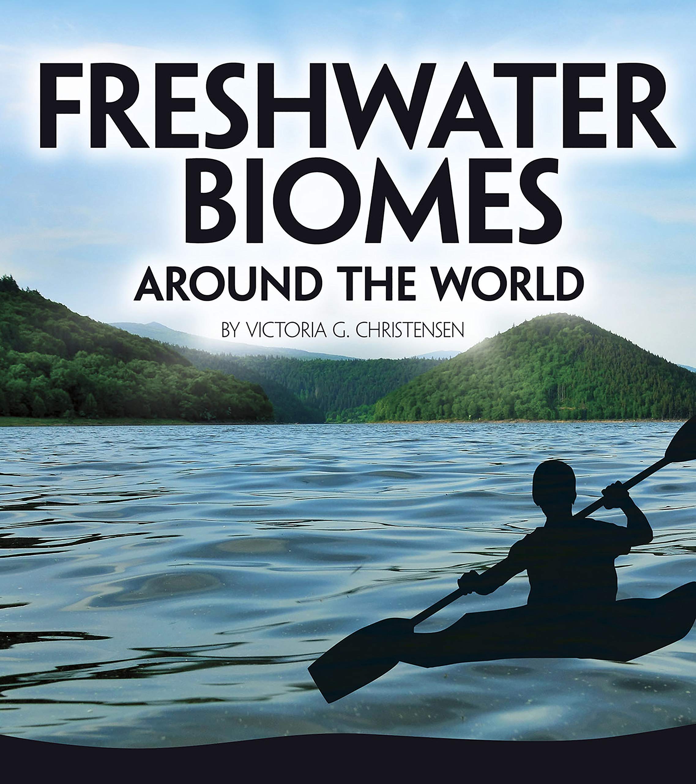 Freshwater Biomes Around the World by Victoria G. Christensen | Goodreads