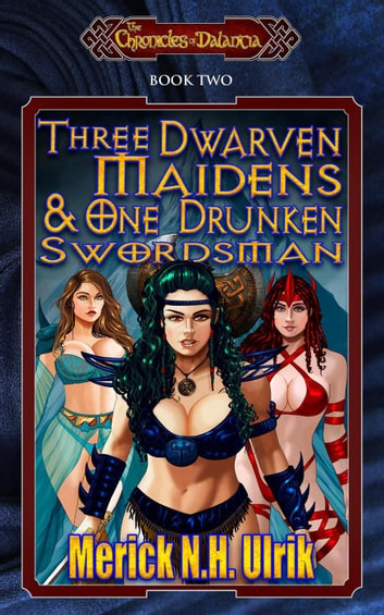 Three Dwarven Maidens and One Drunken Swordsman by Merick N.H. Ulrik | Goodreads