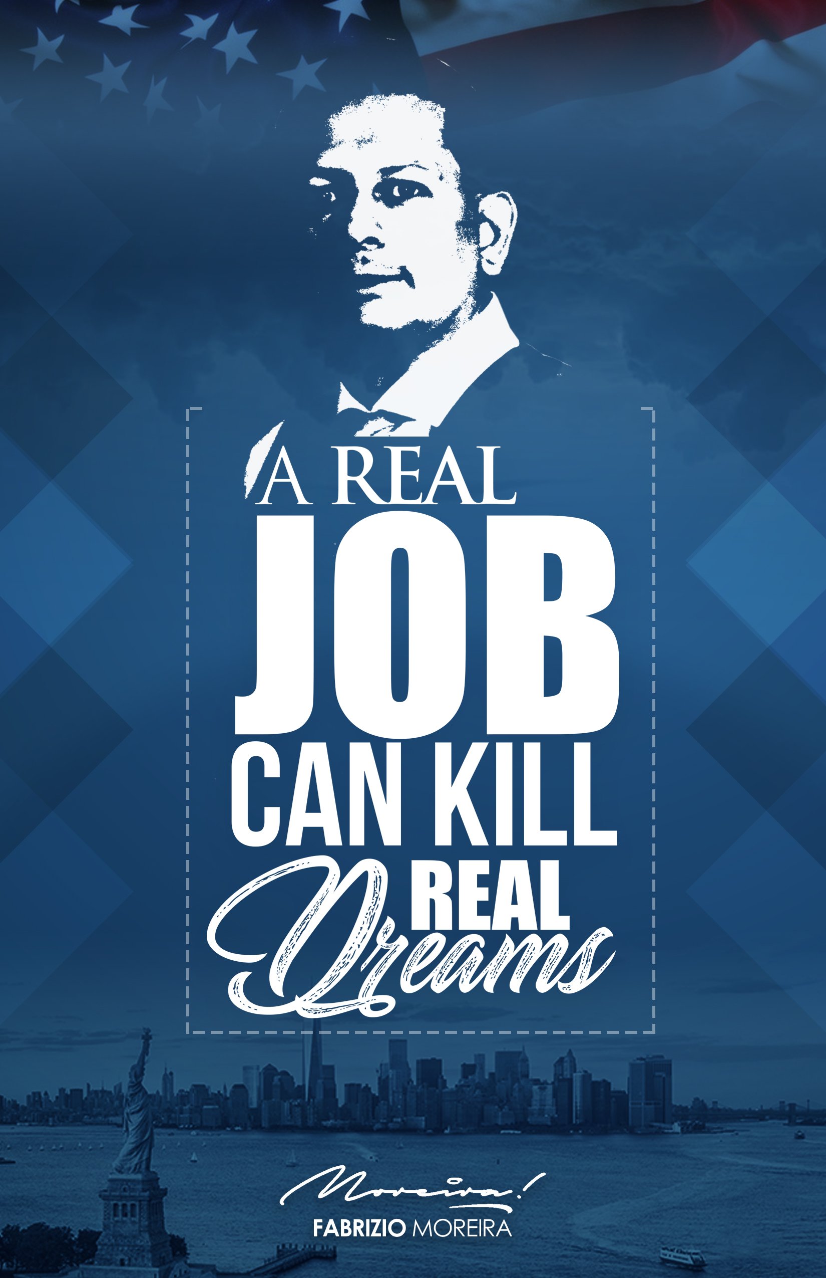A Real Job Can Kill Real Dreams by Fabrizio Moreira | Goodreads
