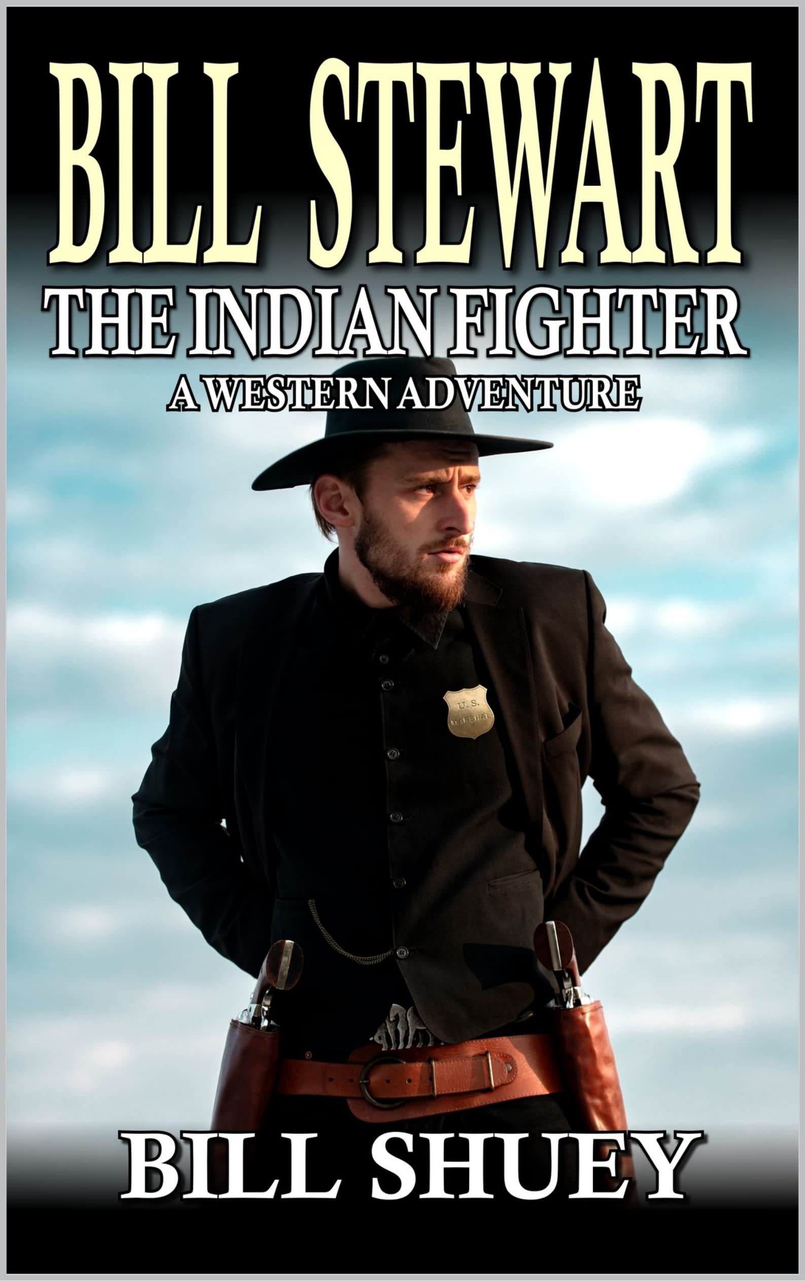 Bill Stewart: The Indian Fighter: A Western Adventure by Bill Shuey | Goodreads