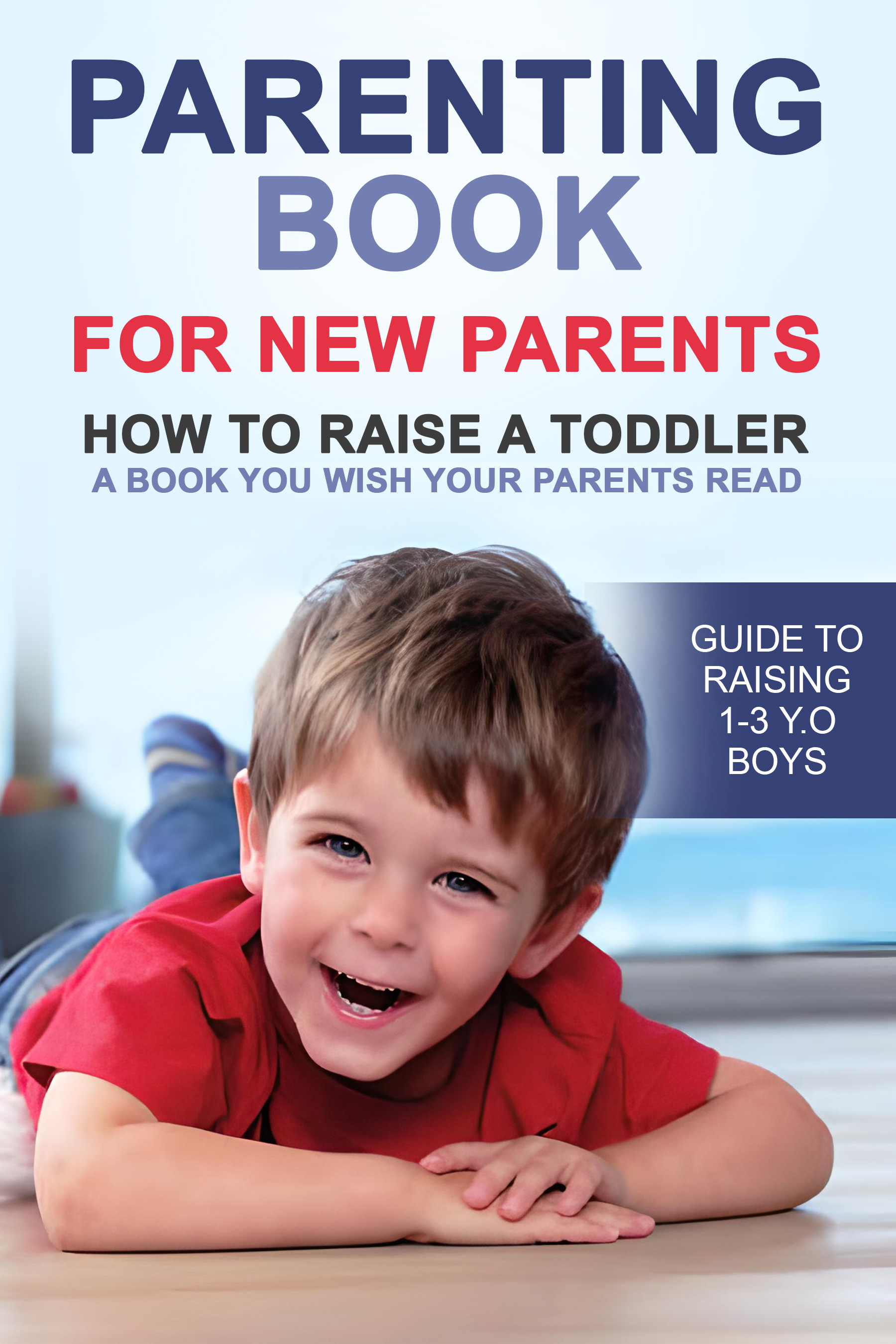 Parenting Book for New Parents : How to Raise a Toddler. A Book You ...