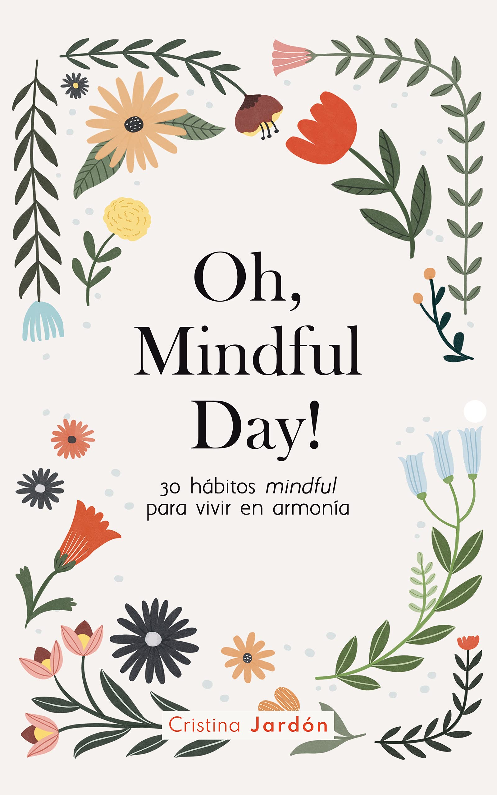 Oh, Mindful Day!: 30 hábitos mindful para vivir en armonía by Cristina ...
