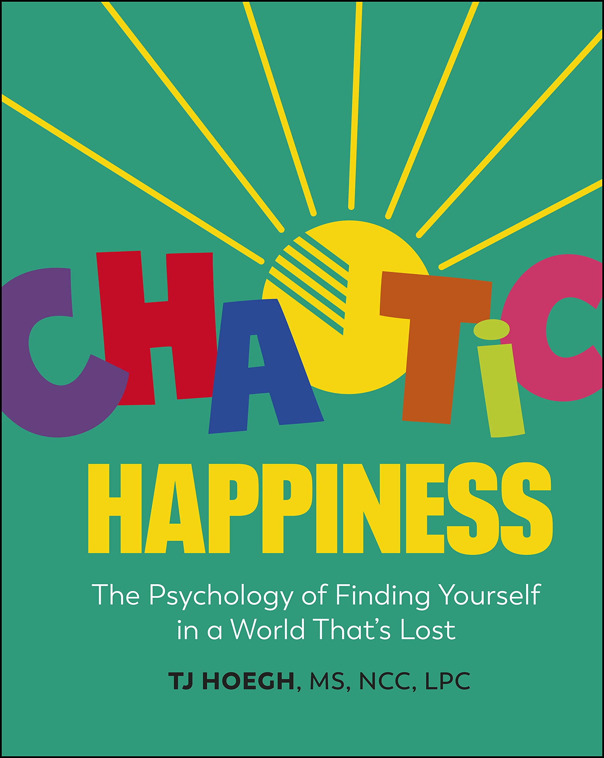 Chaotic Happiness: The Psychology of Finding Yourself in a World That's ...
