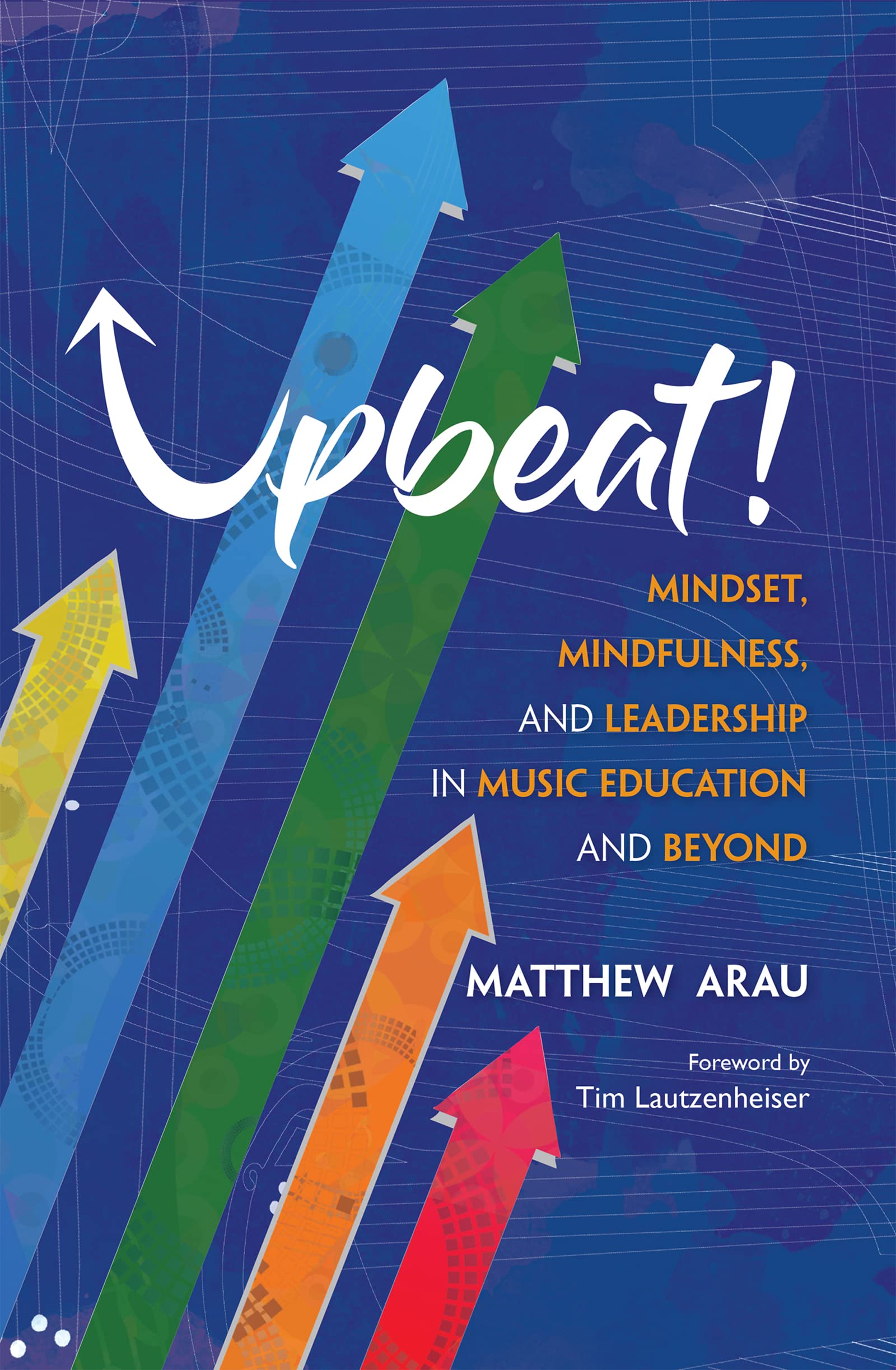 Upbeat!: Mindset, Mindfulness, and Leadership in Music Education and ...