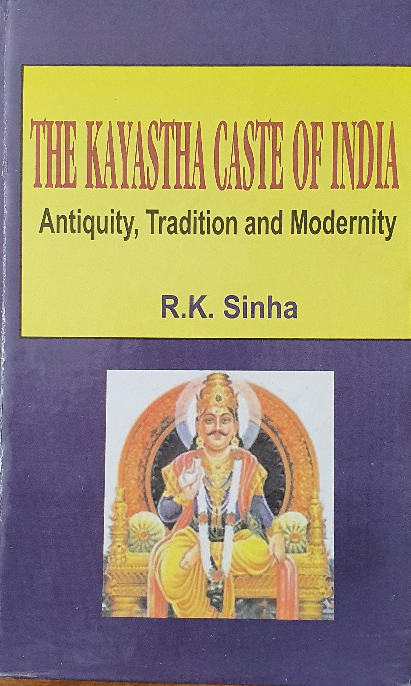 The Kayastha Caste of India: Antiquity, Tradition, and Modernity by R.K ...