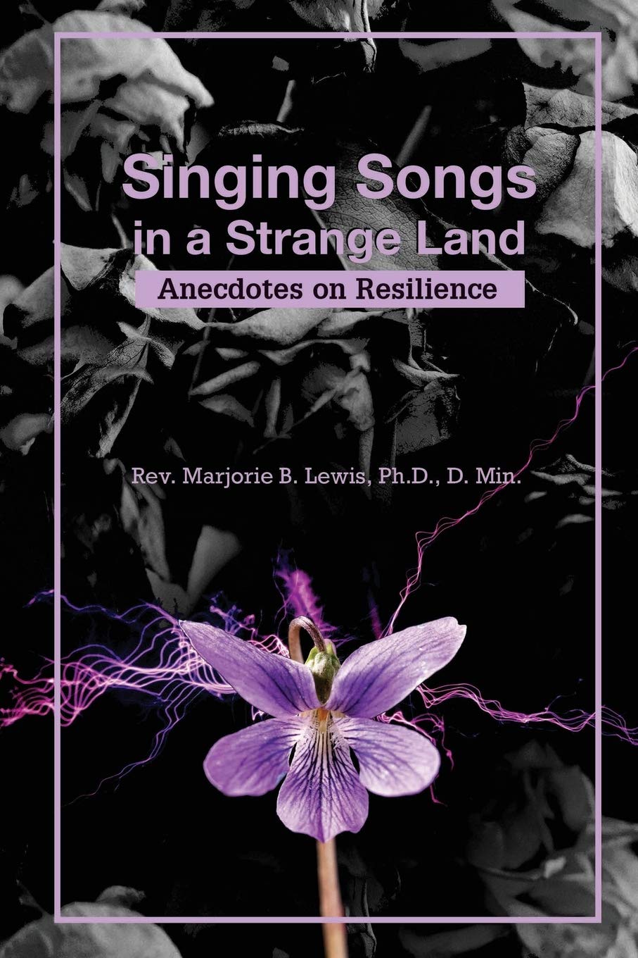 Singing Songs in a Strange Land: Anecdotes on Resilience by Ph.D. D ...