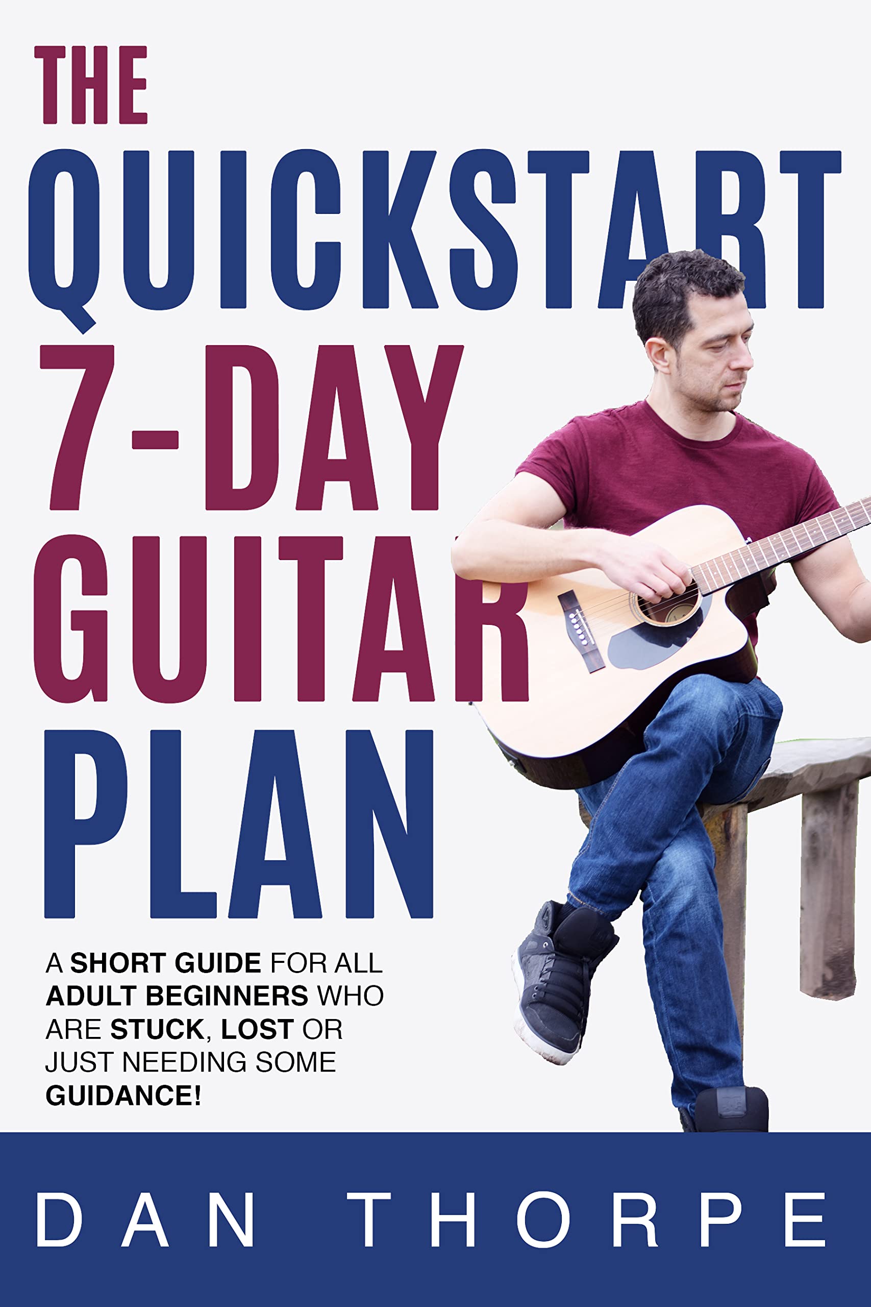 The QuickStart 7-Day Guitar Plan: A simple step-by-step plan for all ...
