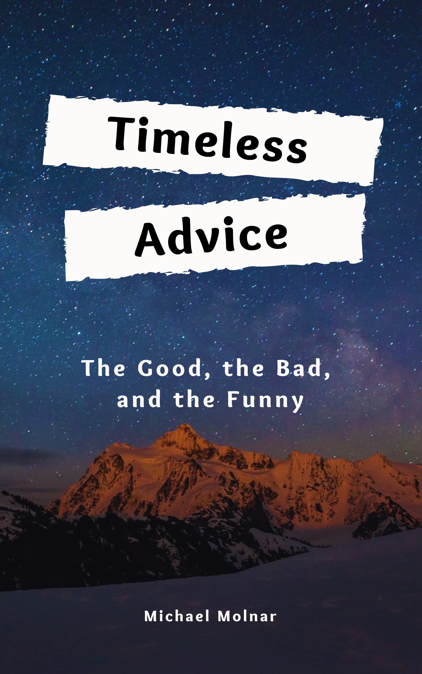 Timeless Advice: The Good, the Bad, and the Funny by Michael Molnar ...