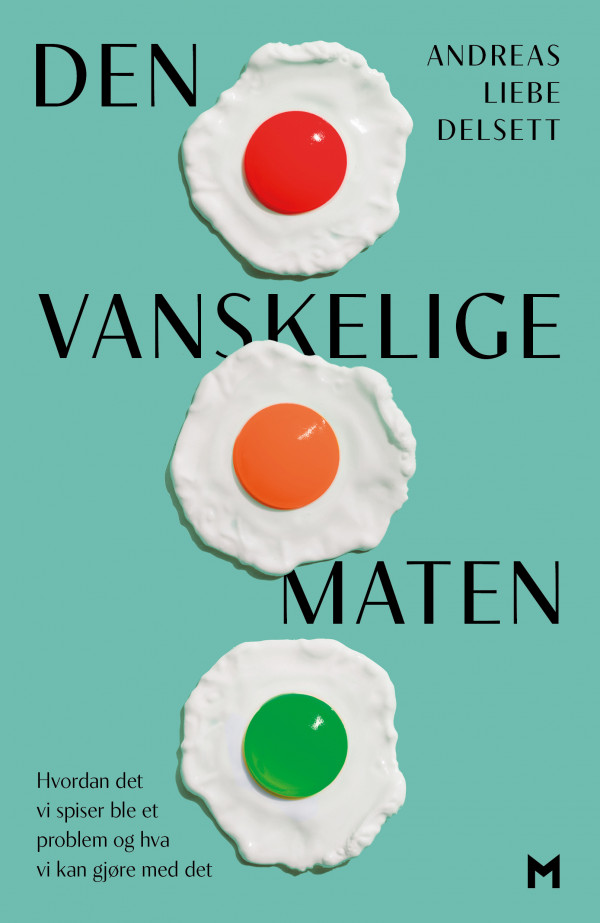 Den vanskelige maten - Hvordan det vi spiser ble et problem og hva vi ...