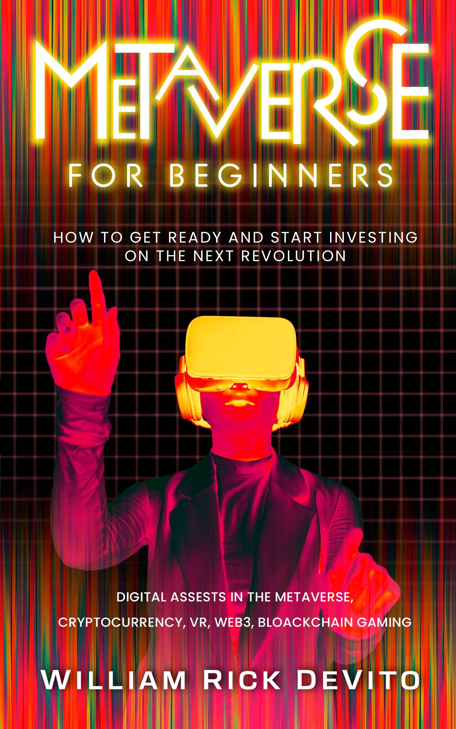 Metaverse For Beginners: How to Get Ready and Start Investing on The Next Revolution, Digital ...