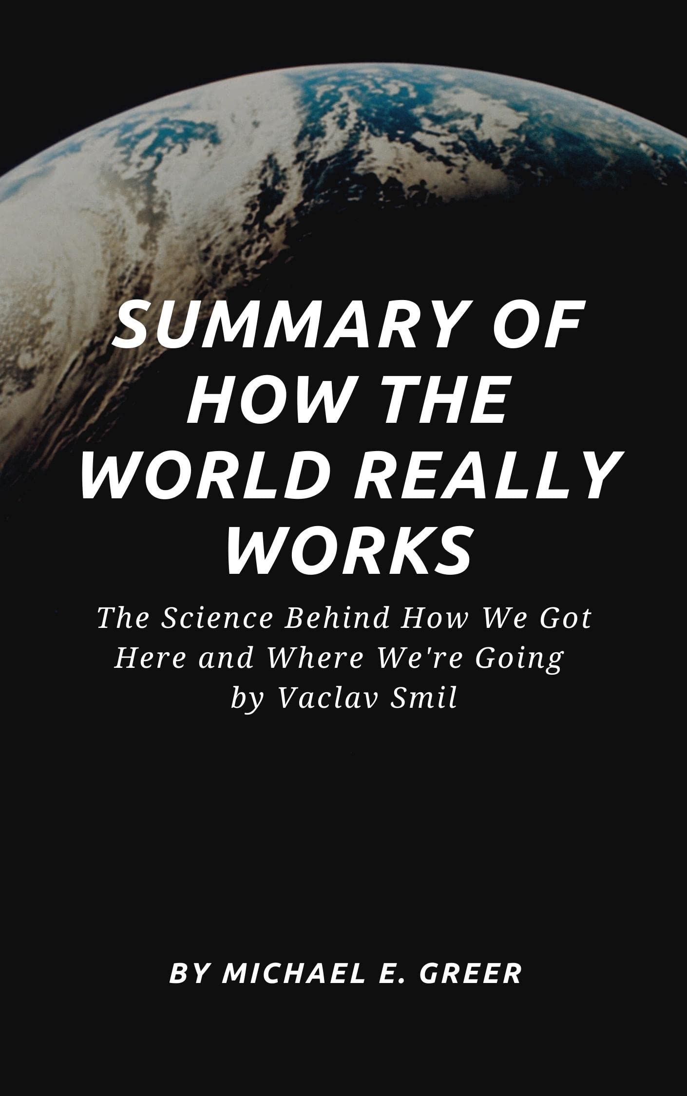 Summary of How the World Really Works: The Science Behind How We Got ...