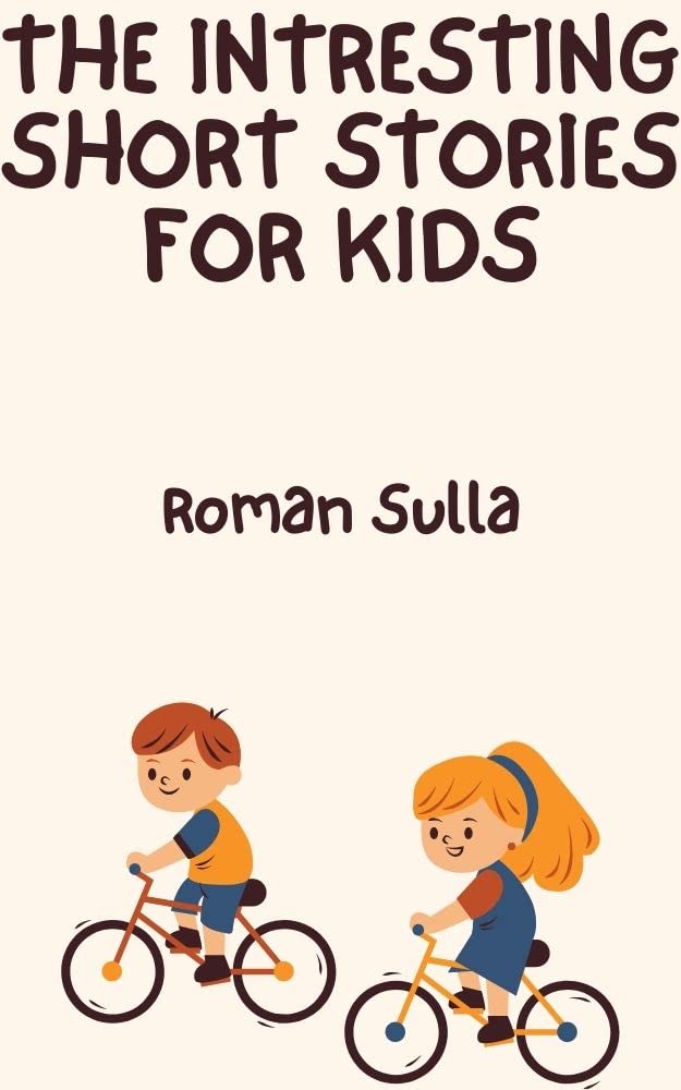 The Intresting Short Stories for kids by Roman Sulla | Goodreads