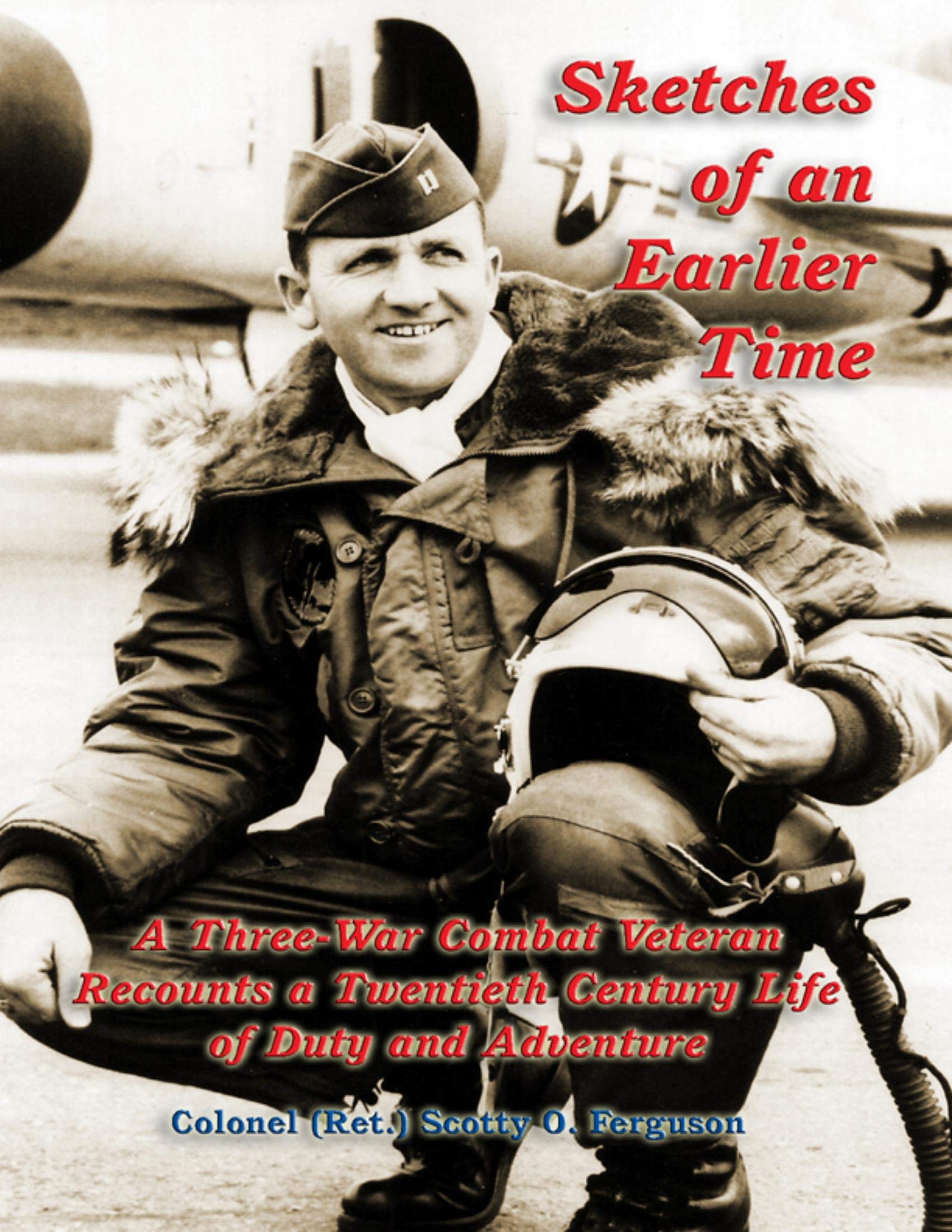 Sketches of an Earlier Time: A Combat Veteran of Three Wars Recounts a ...
