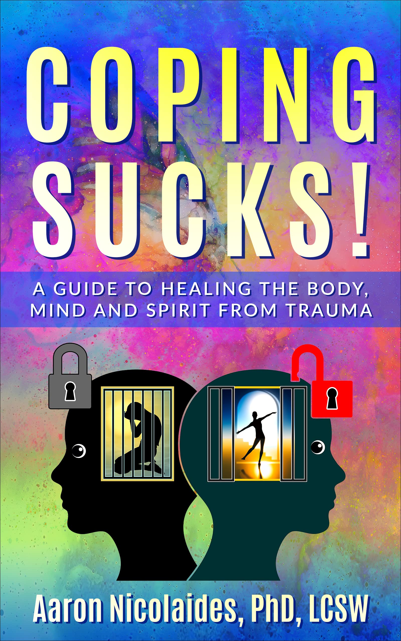Coping Sucks!: A guide to healing the Body, Mind and Spirit from Trauma ...