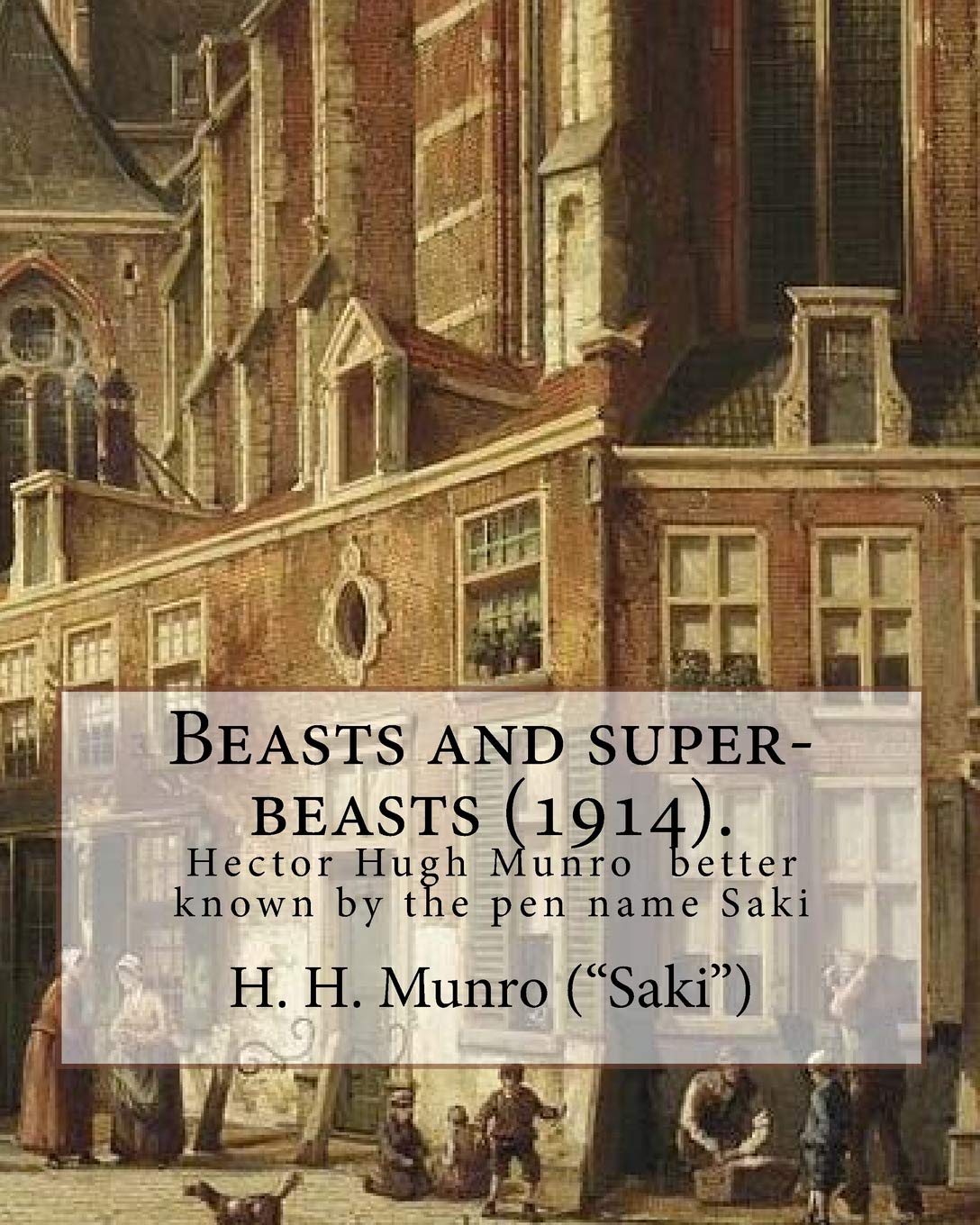 Beasts and super-beasts (1914). By: H. H. Munro ("Saki"), (short ...