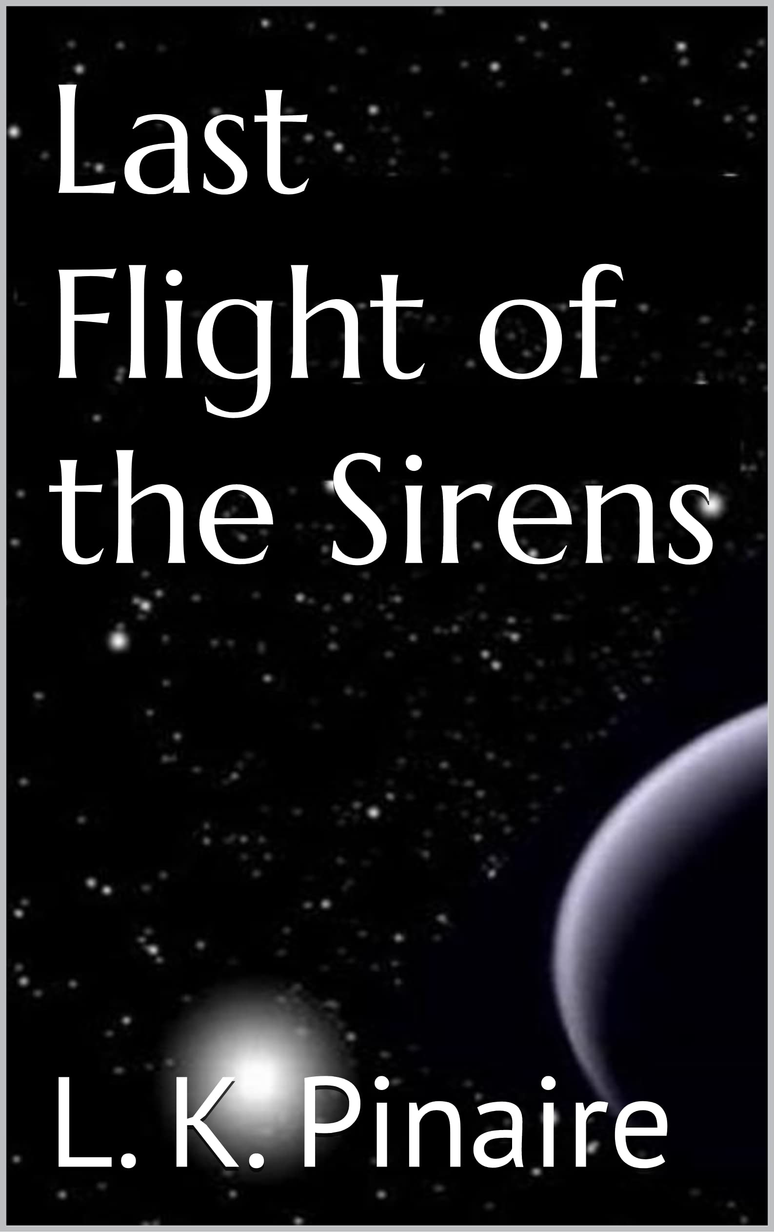 Last Flight of the Sirens by Larry Kenneth Pinaire | Goodreads