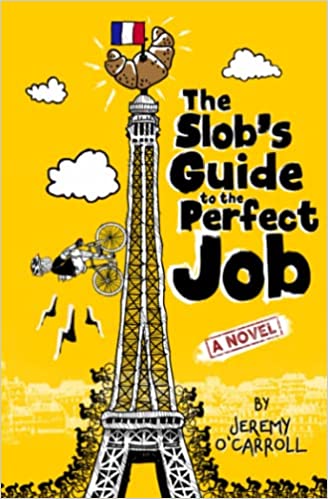The Slob's Guide to the Perfect Job by Jeremy O'Carroll | Goodreads