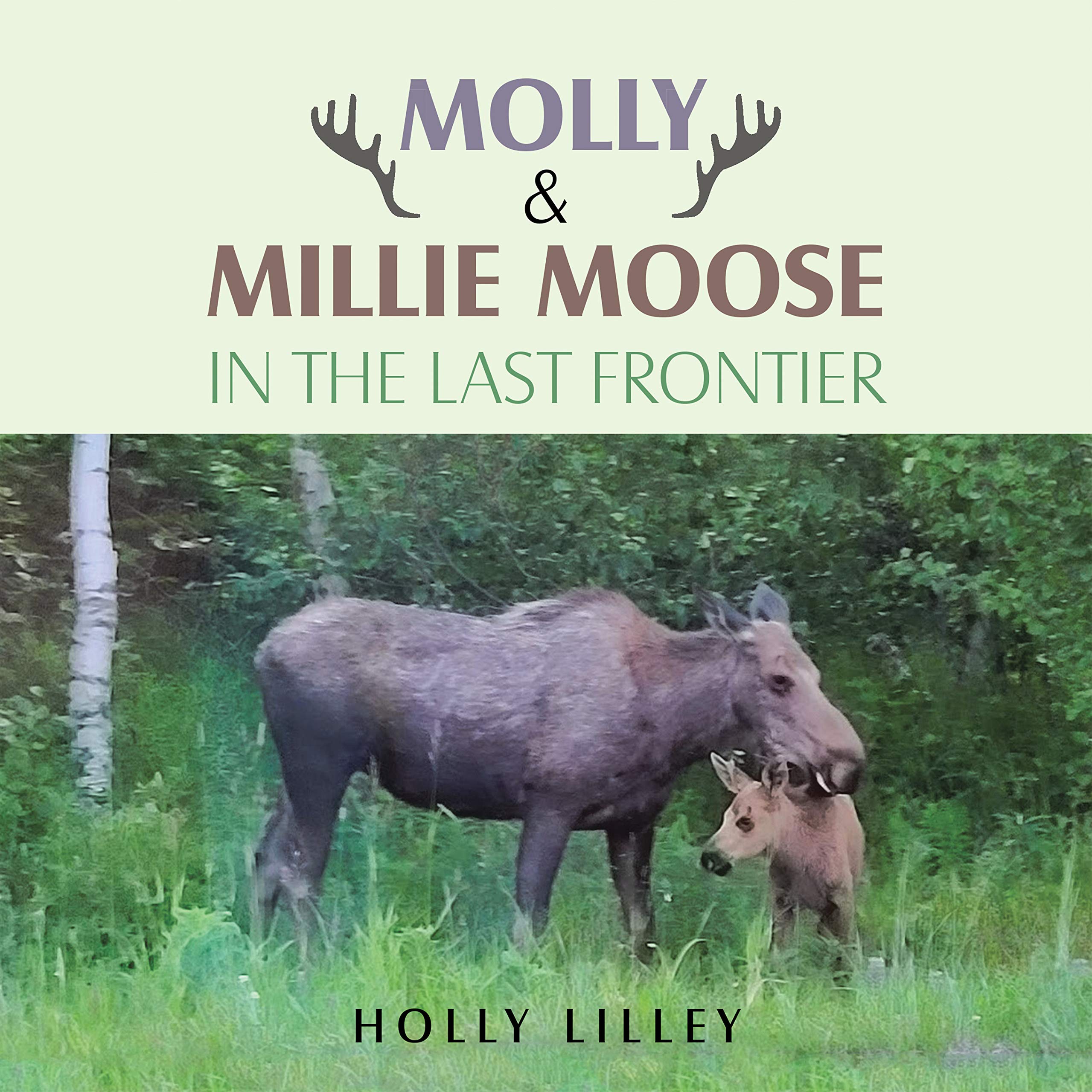 Molly & Millie Moose in the Last Frontier by Holly Lilley | Goodreads