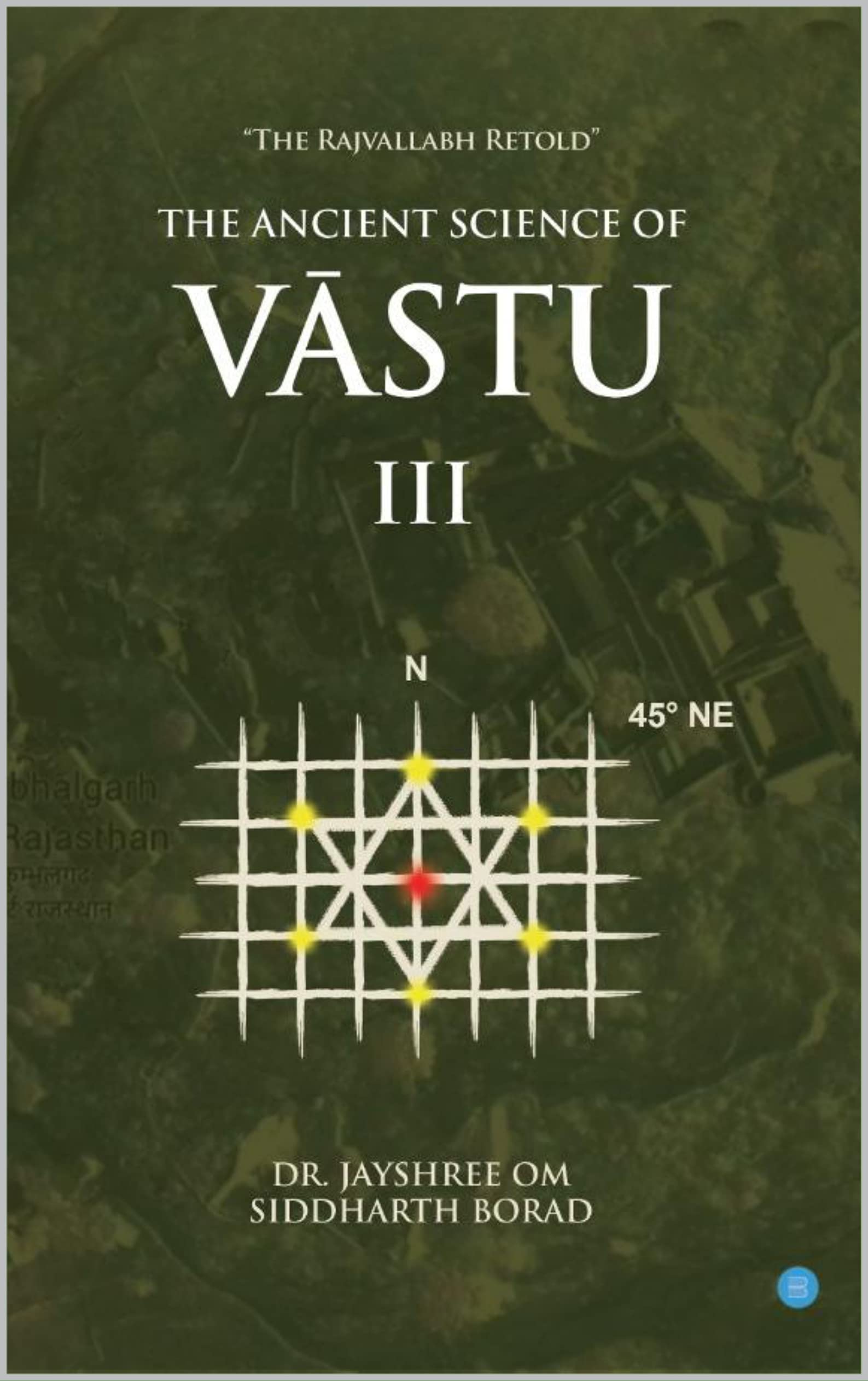 The Ancient Science of Vastu III: The Rajvallabh Retold by Dr.Jayshree Om | Goodreads