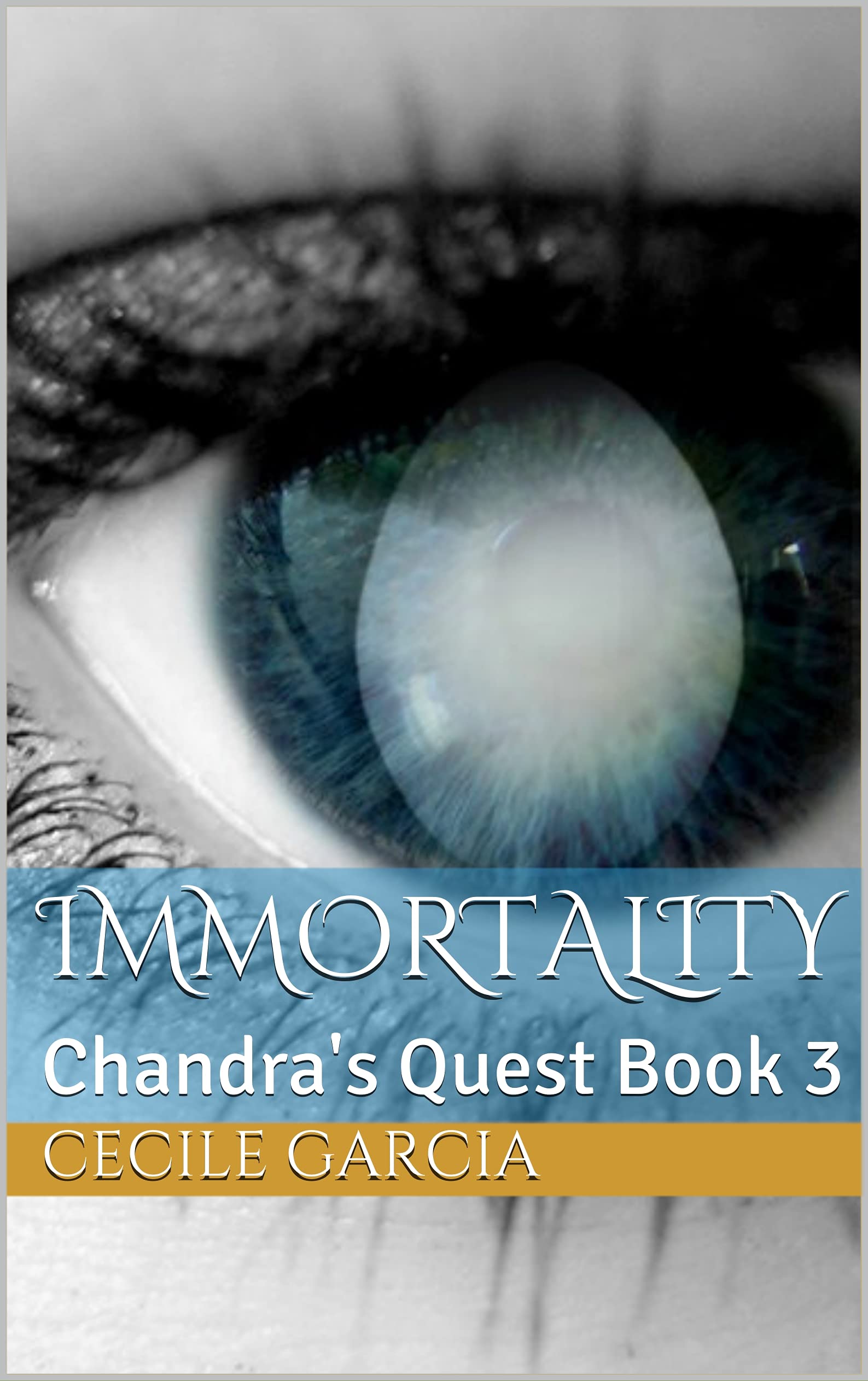 Immortality: Chandra's Quest Book 3 by Cecile Garcia | Goodreads
