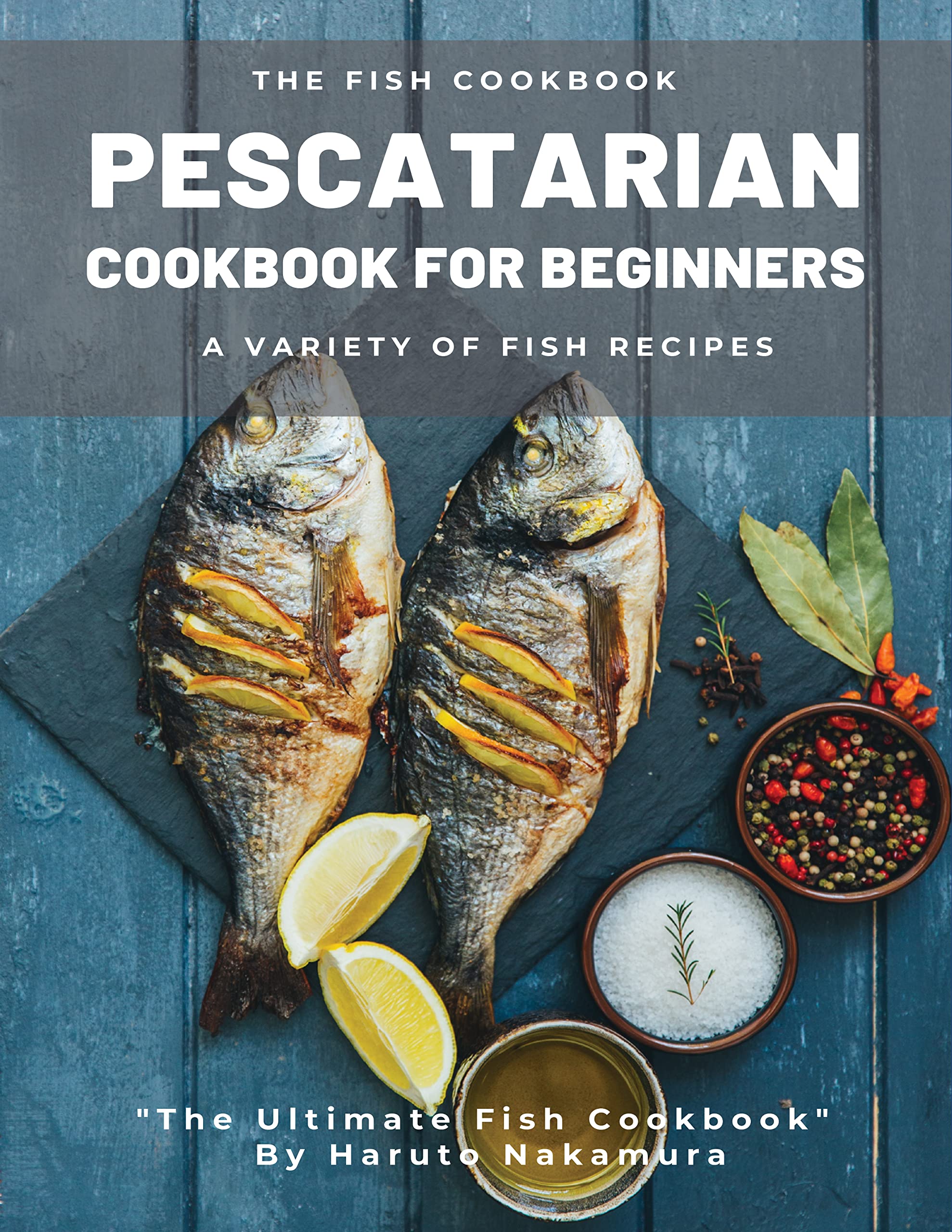 PESCATARIAN COOKBOOK for beginners: Give Life To The Best Fish Recipes ...