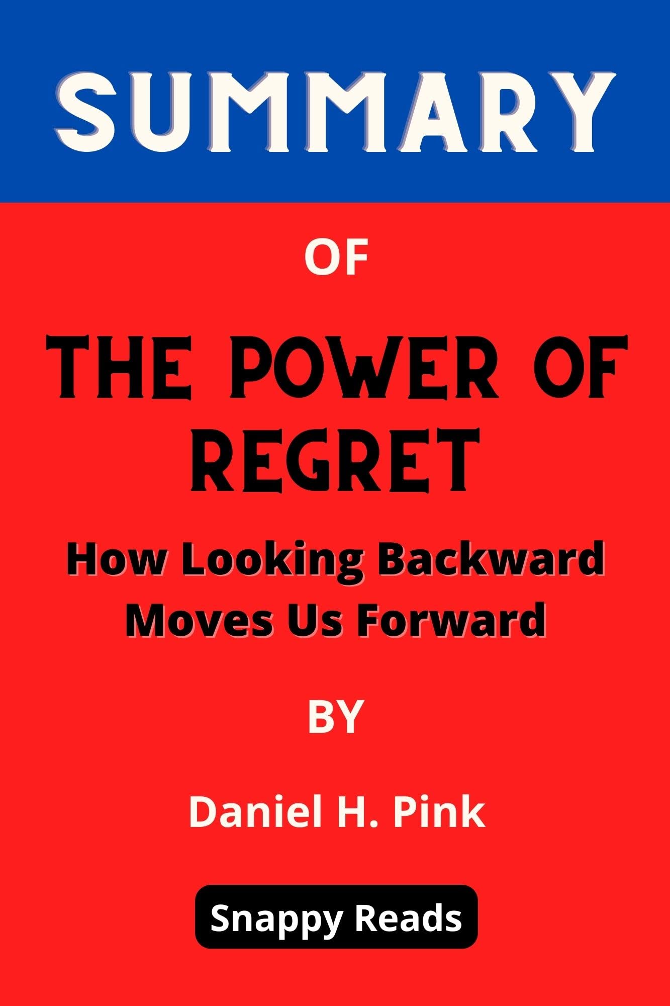 Summary And Analysis of The Power of Regret By Daniel H. Pink: How ...