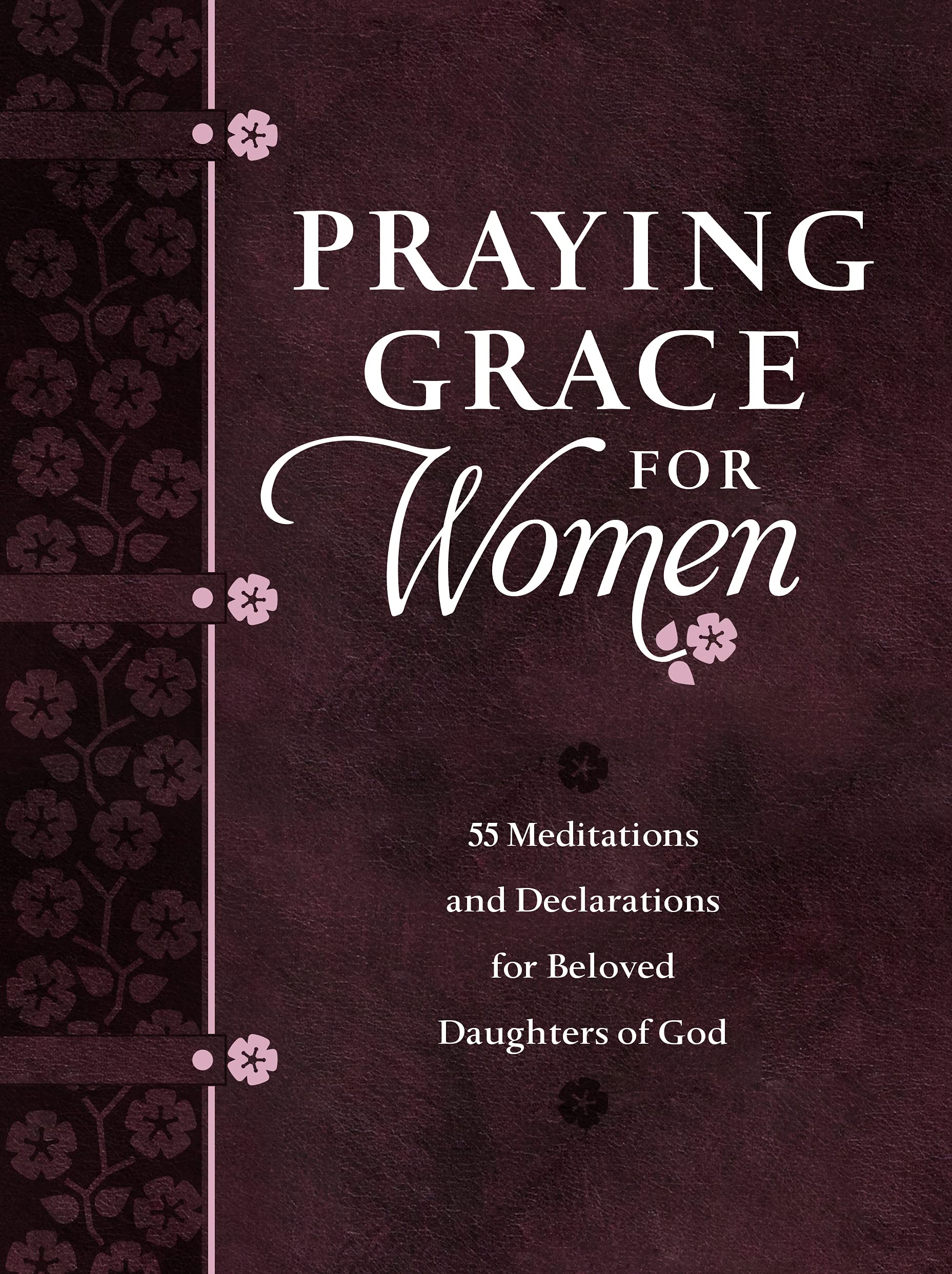Praying Grace for Women: 55 Meditations and Declarations for Beloved ...