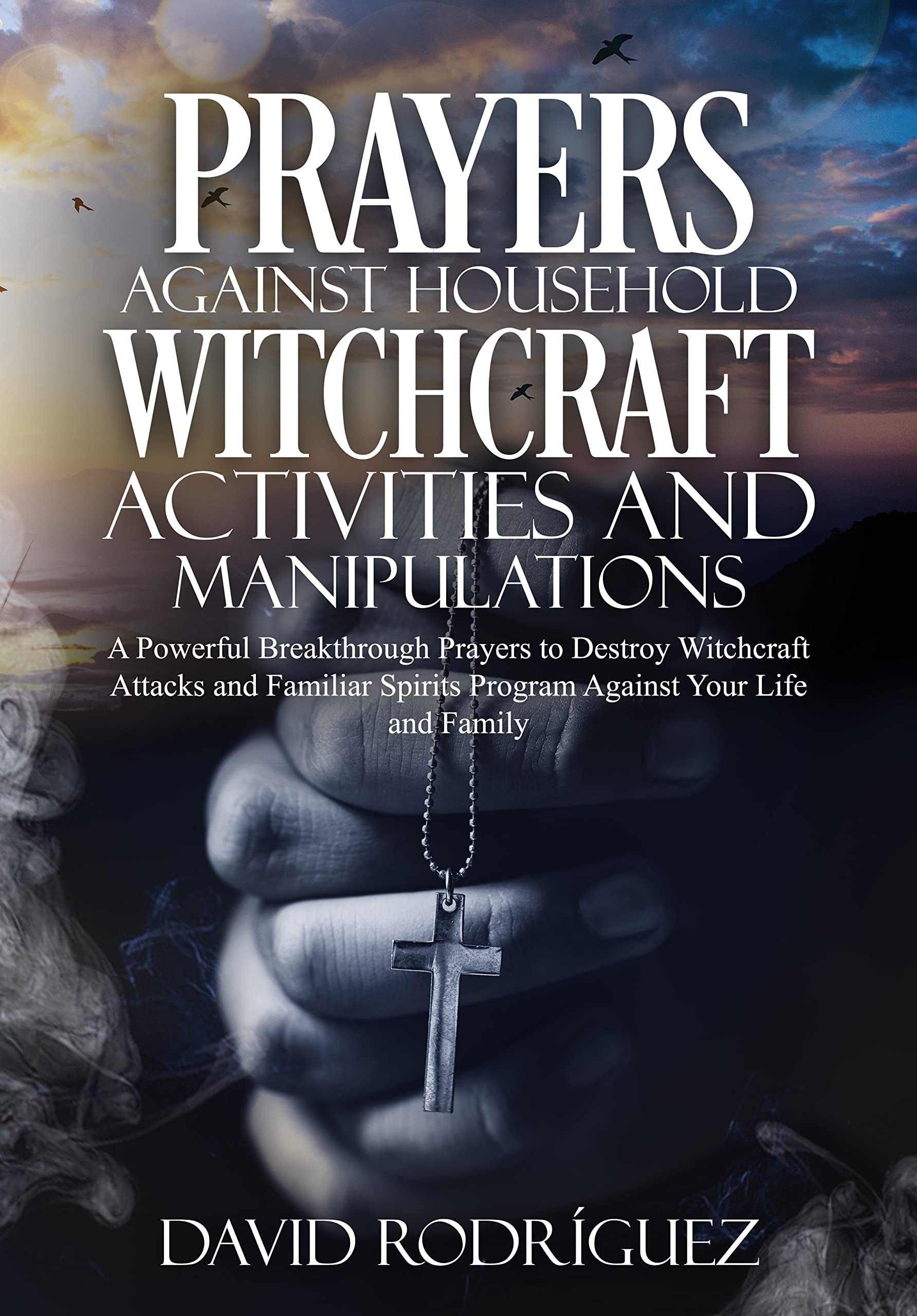 Prayers Against Household Witchcraft Activities and Manipulations: A Powerful Breakthrough ...