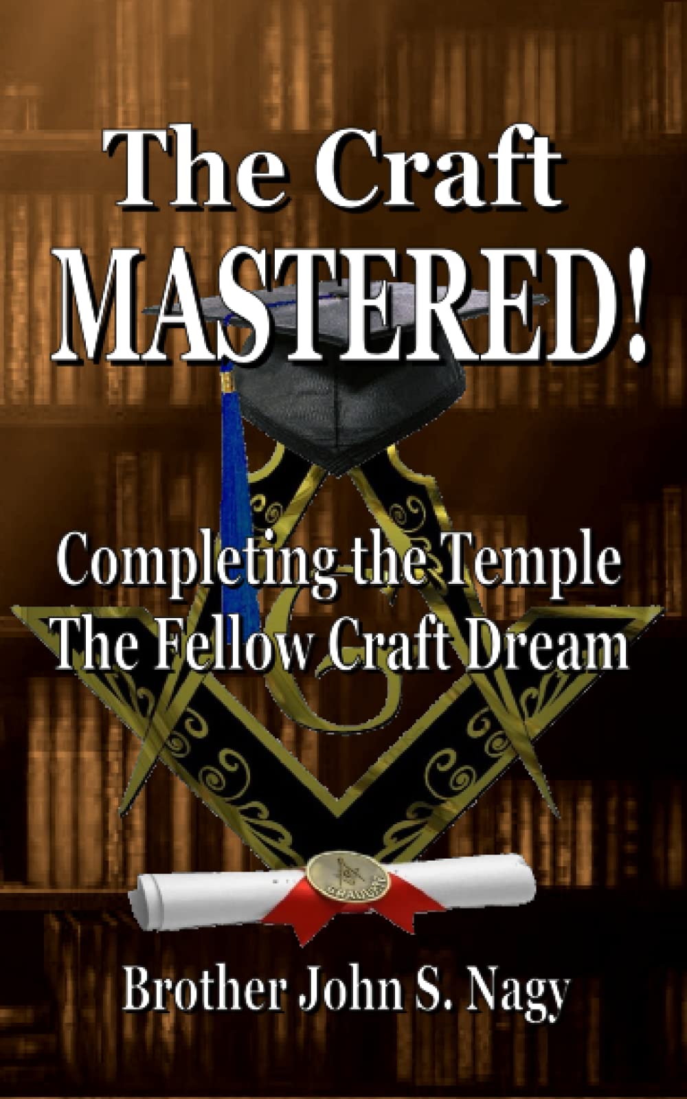 The Craft Mastered!: Completing the Temple - The Fellow Craft Dream by ...